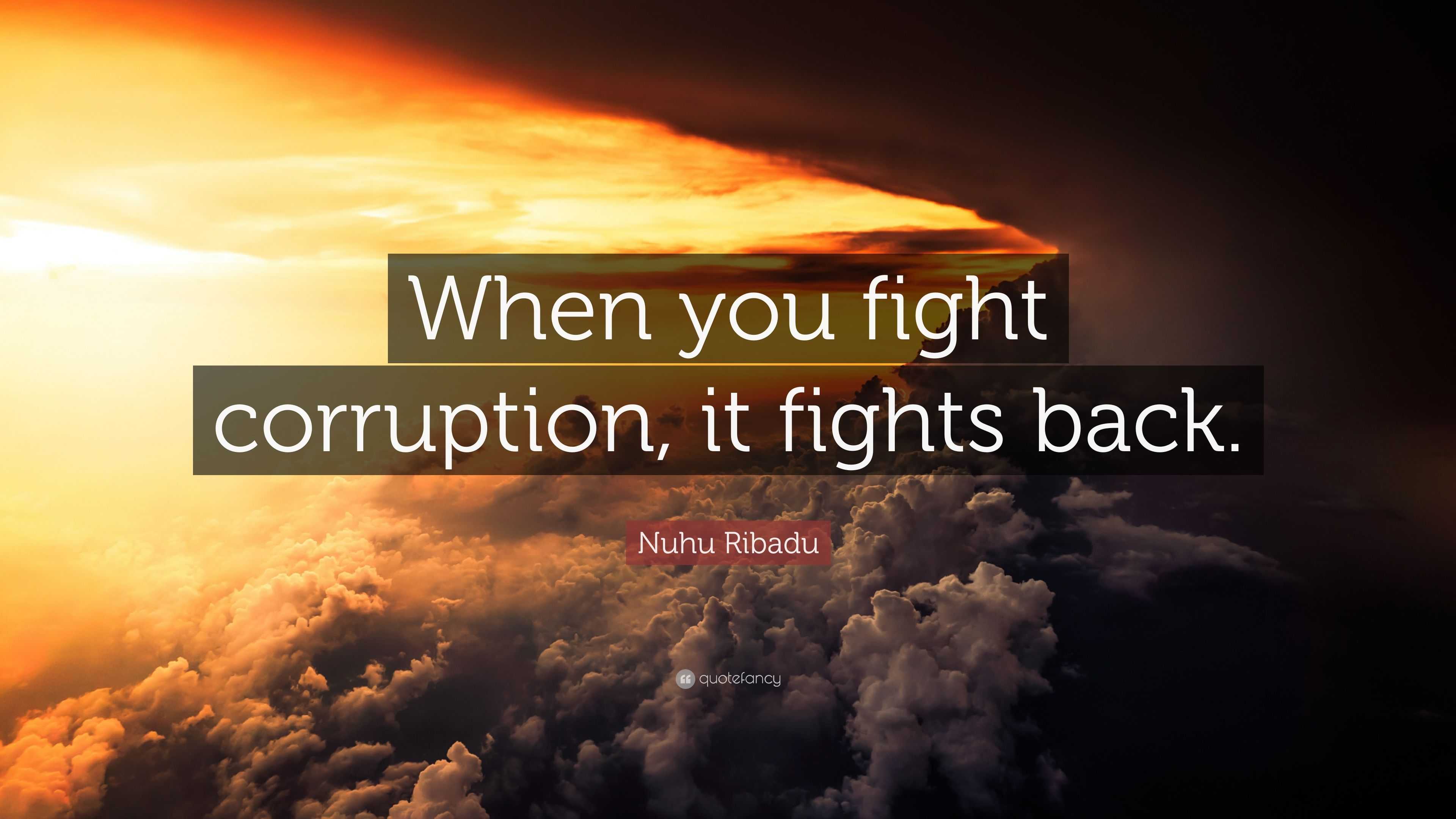 Nuhu Ribadu Quote: “When you fight corruption, it fights back.”