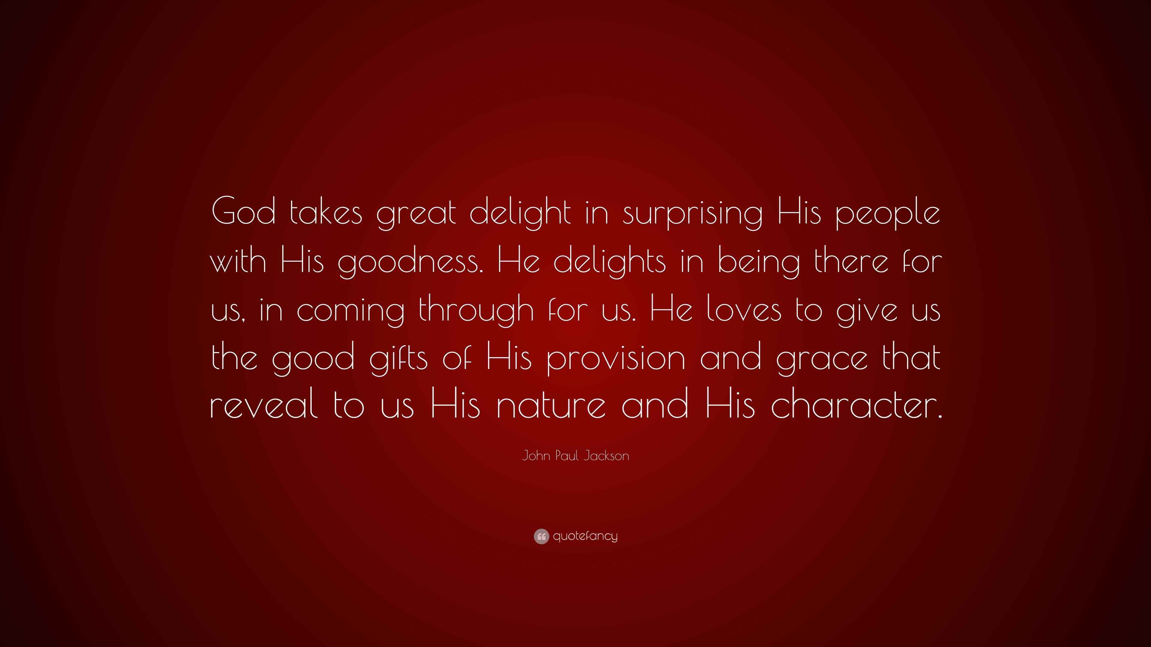 John Paul Jackson Quote: “God takes great delight in surprising His ...
