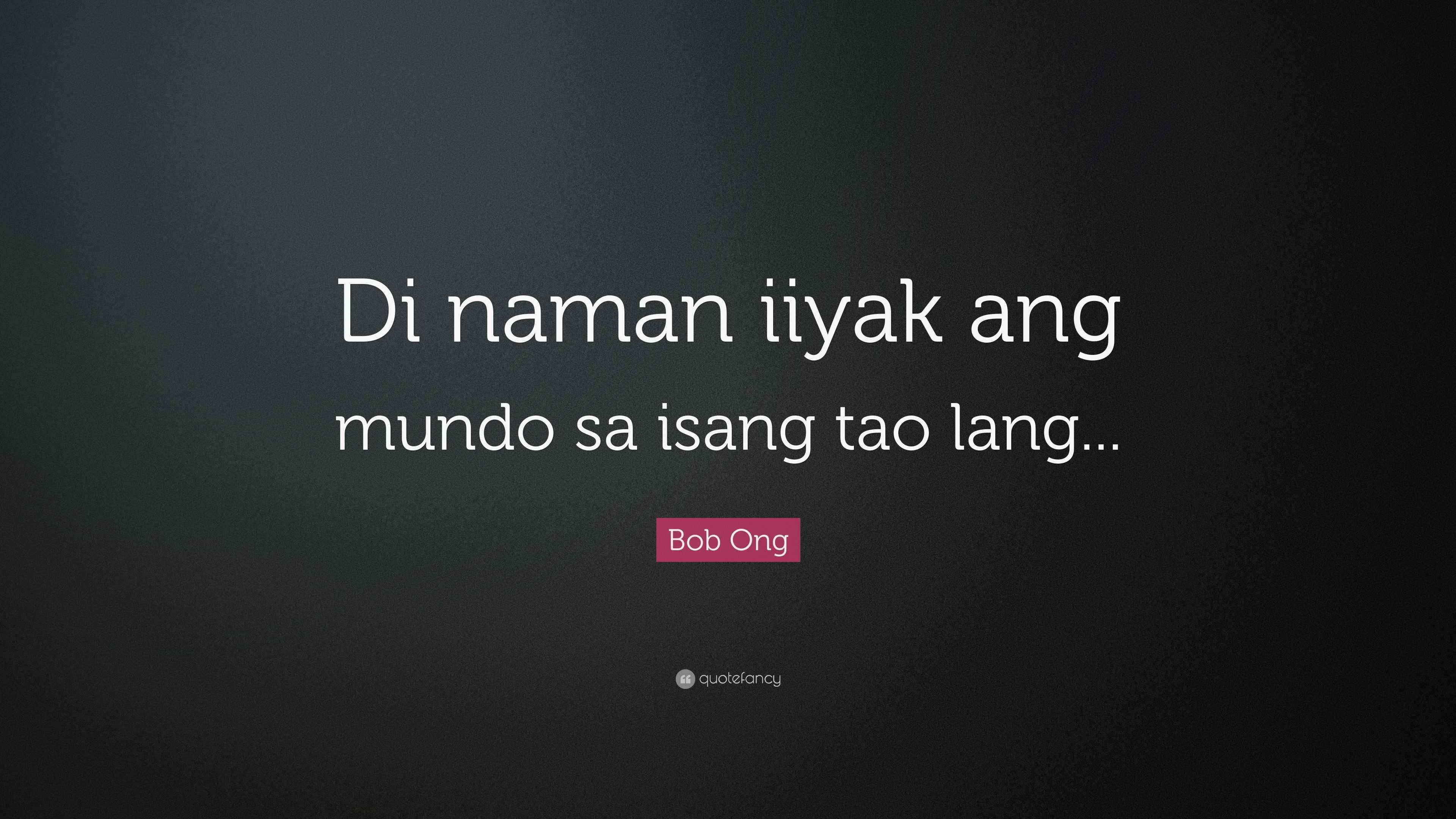 Bob Ong Quote: “Di naman iiyak ang mundo sa isang tao lang...”