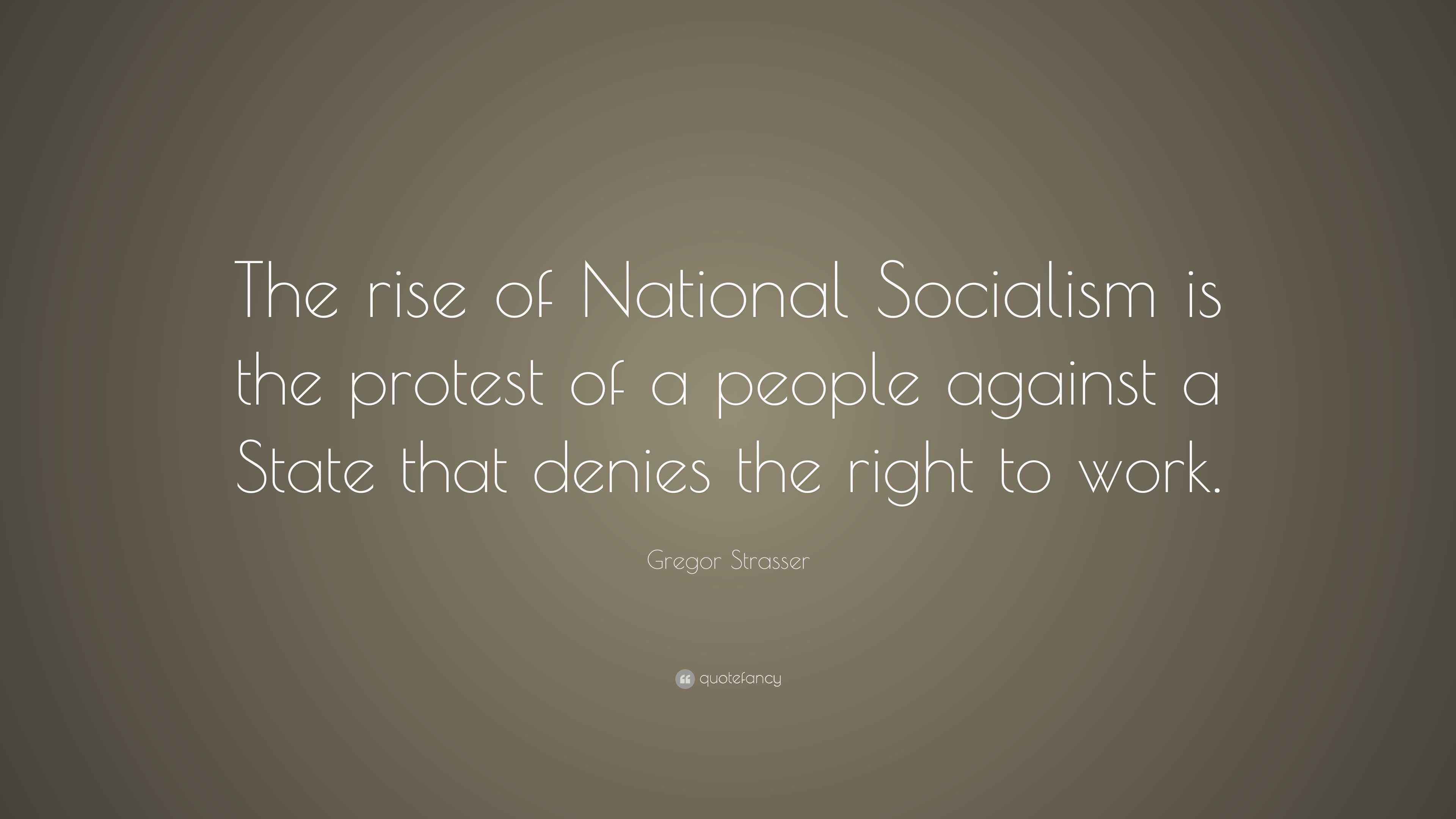 Gregor Strasser Quote: “The rise of National Socialism is the protest ...