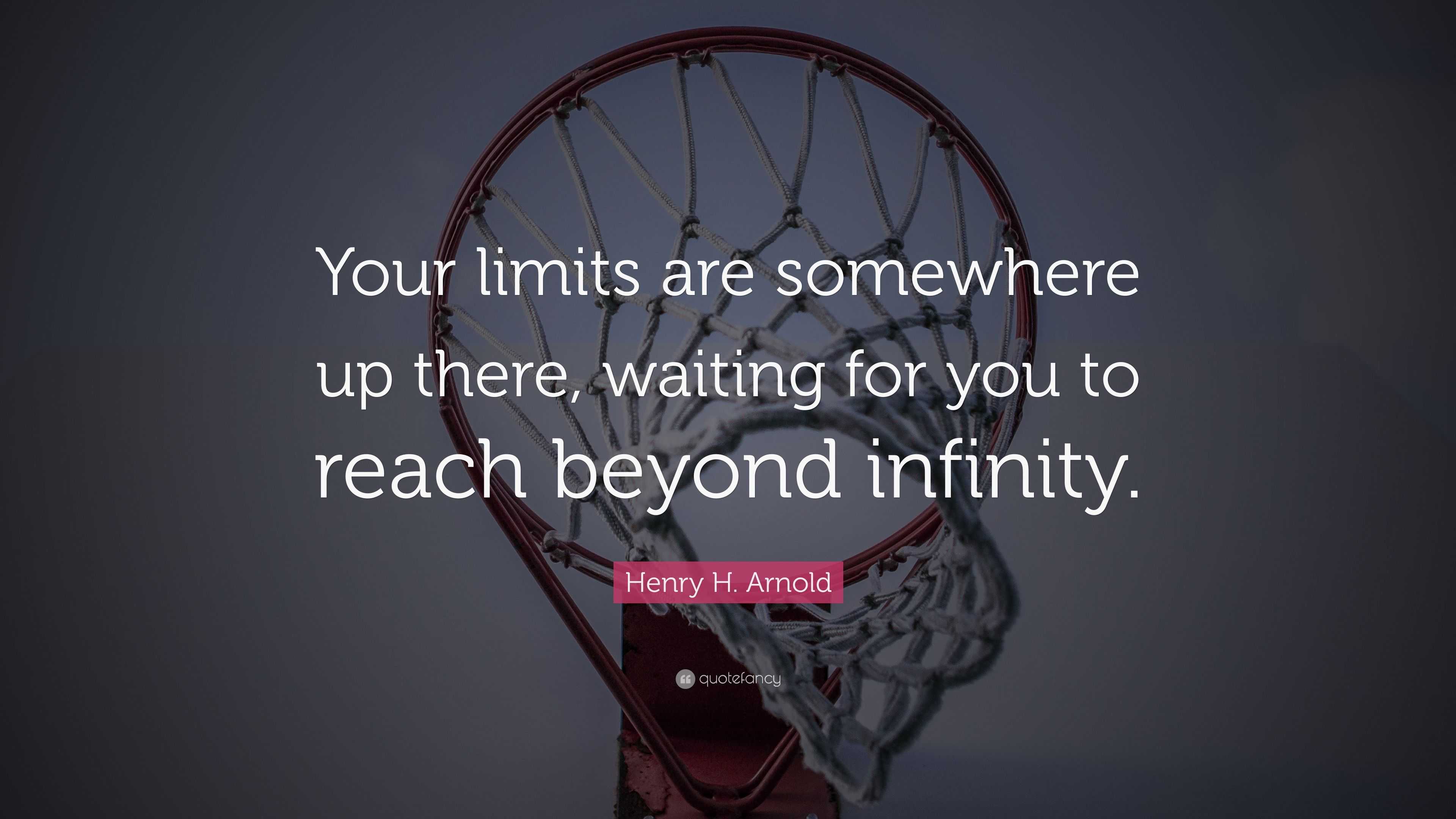 Henry H. Arnold Quote: “Your limits are somewhere up there, waiting for ...