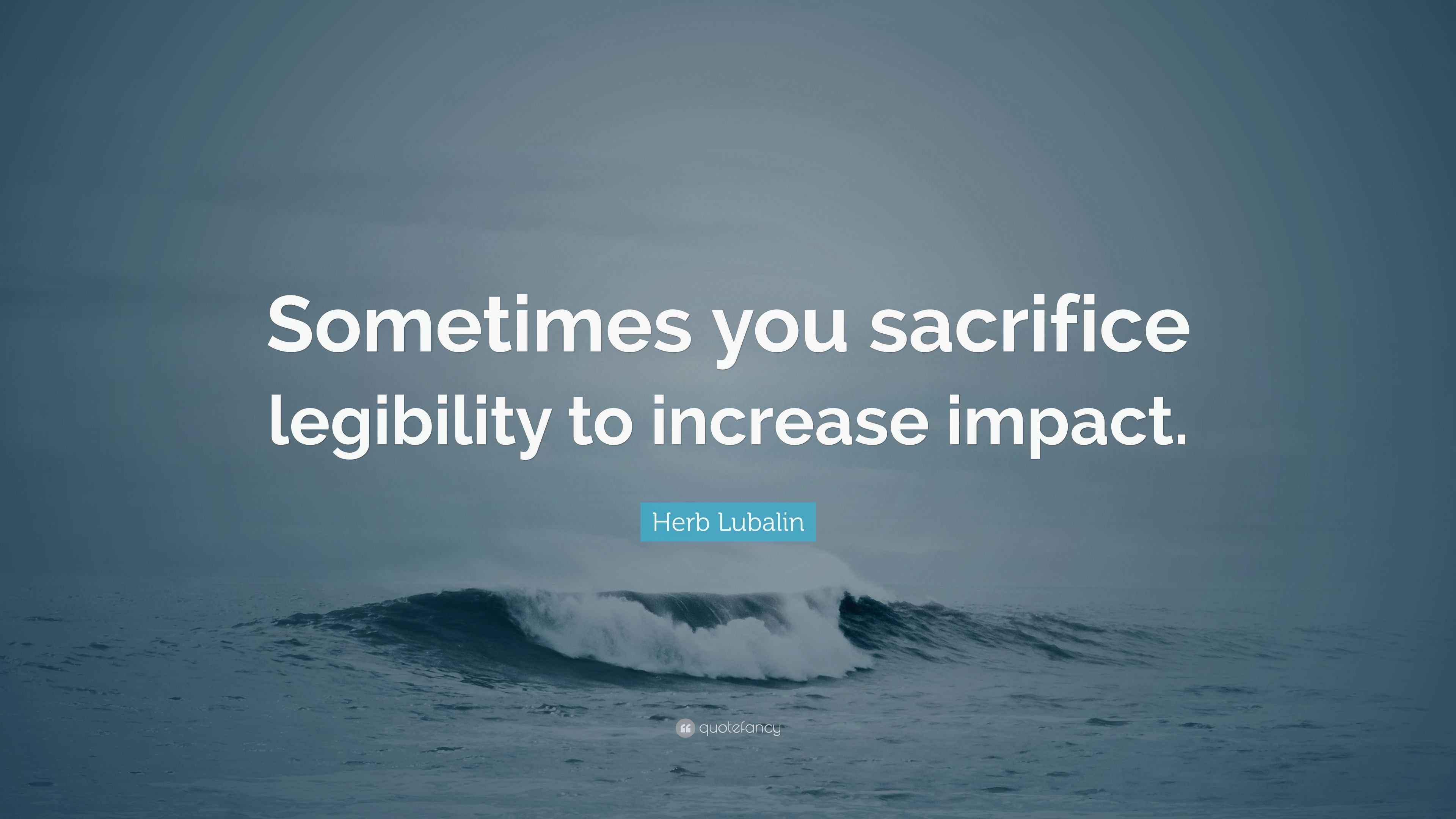 Herb Lubalin Quote: “Sometimes you sacrifice legibility to increase ...