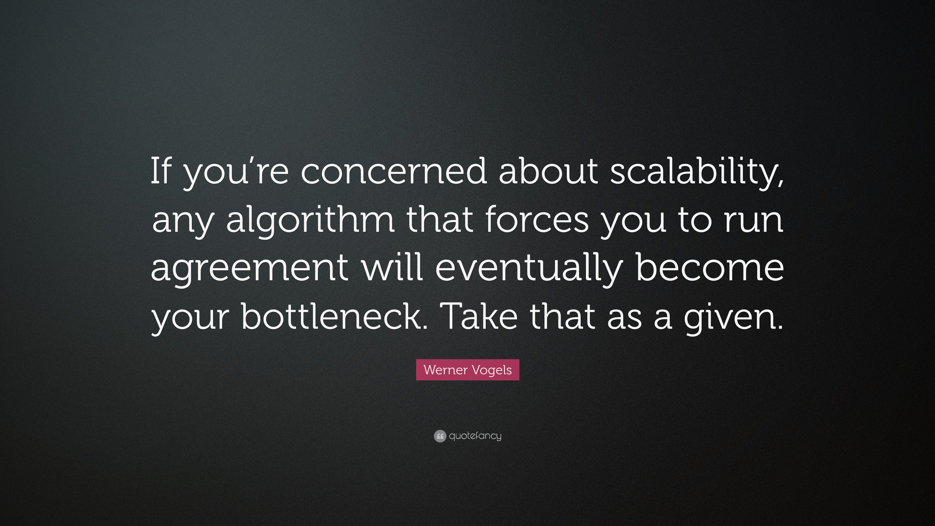 Werner Vogels Quote: “If you’re concerned about scalability, any ...
