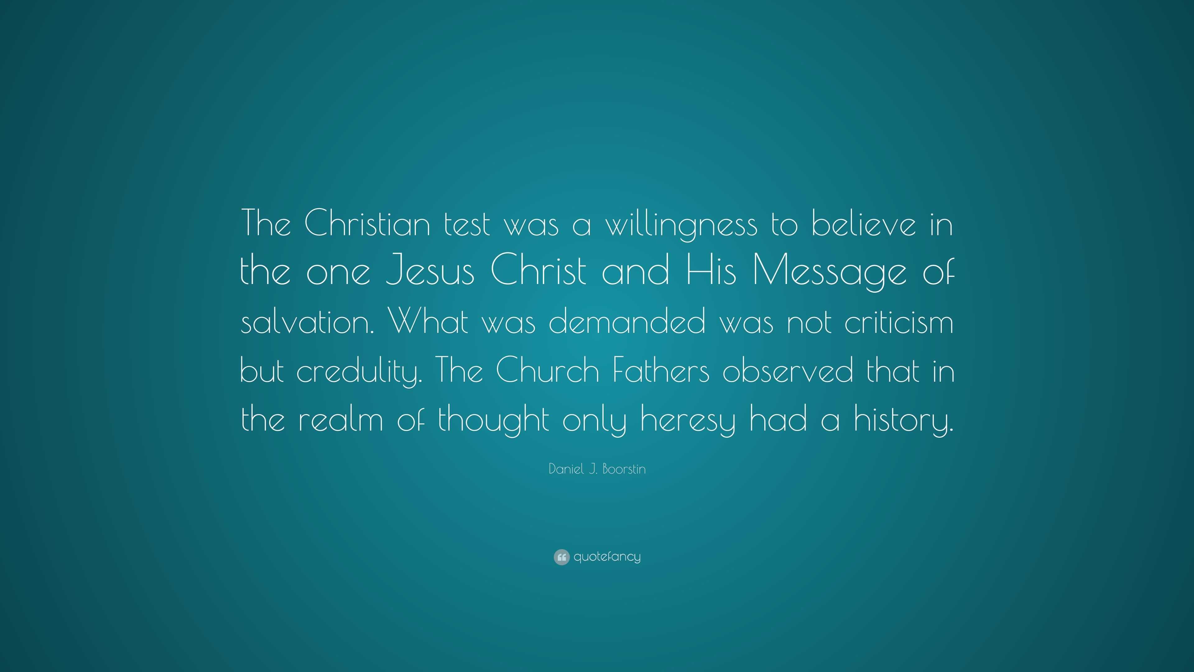 Daniel J. Boorstin Quote: “The Christian test was a willingness to ...