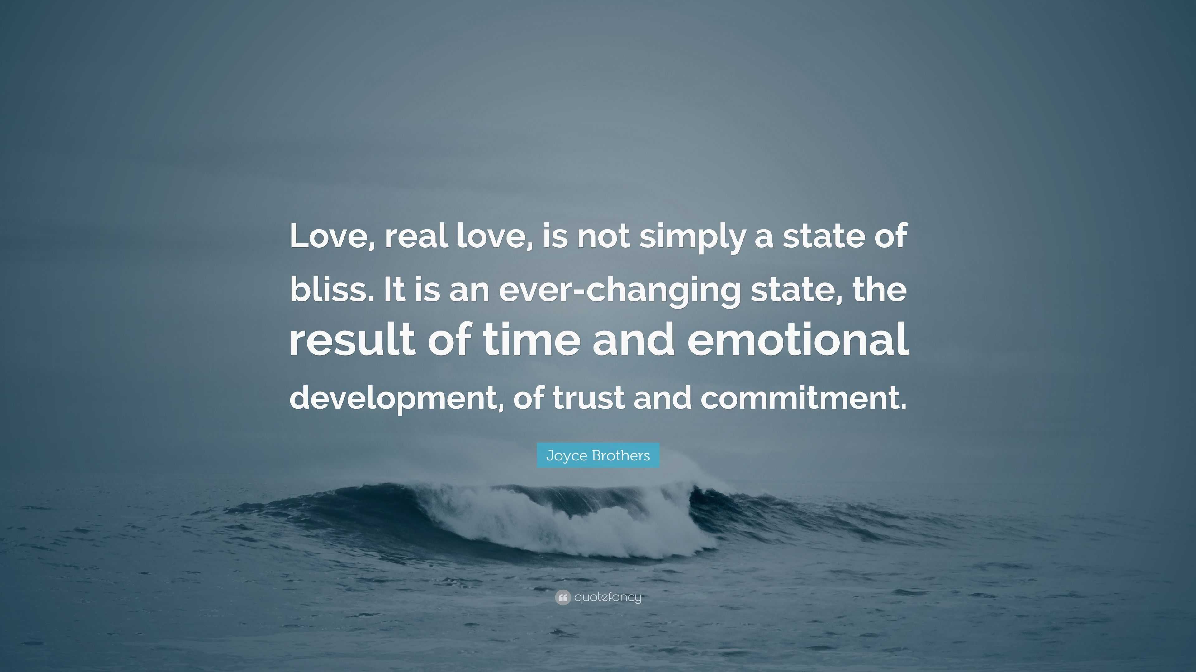 Joyce Brothers Quote: “Love, real love, is not simply a state of bliss ...