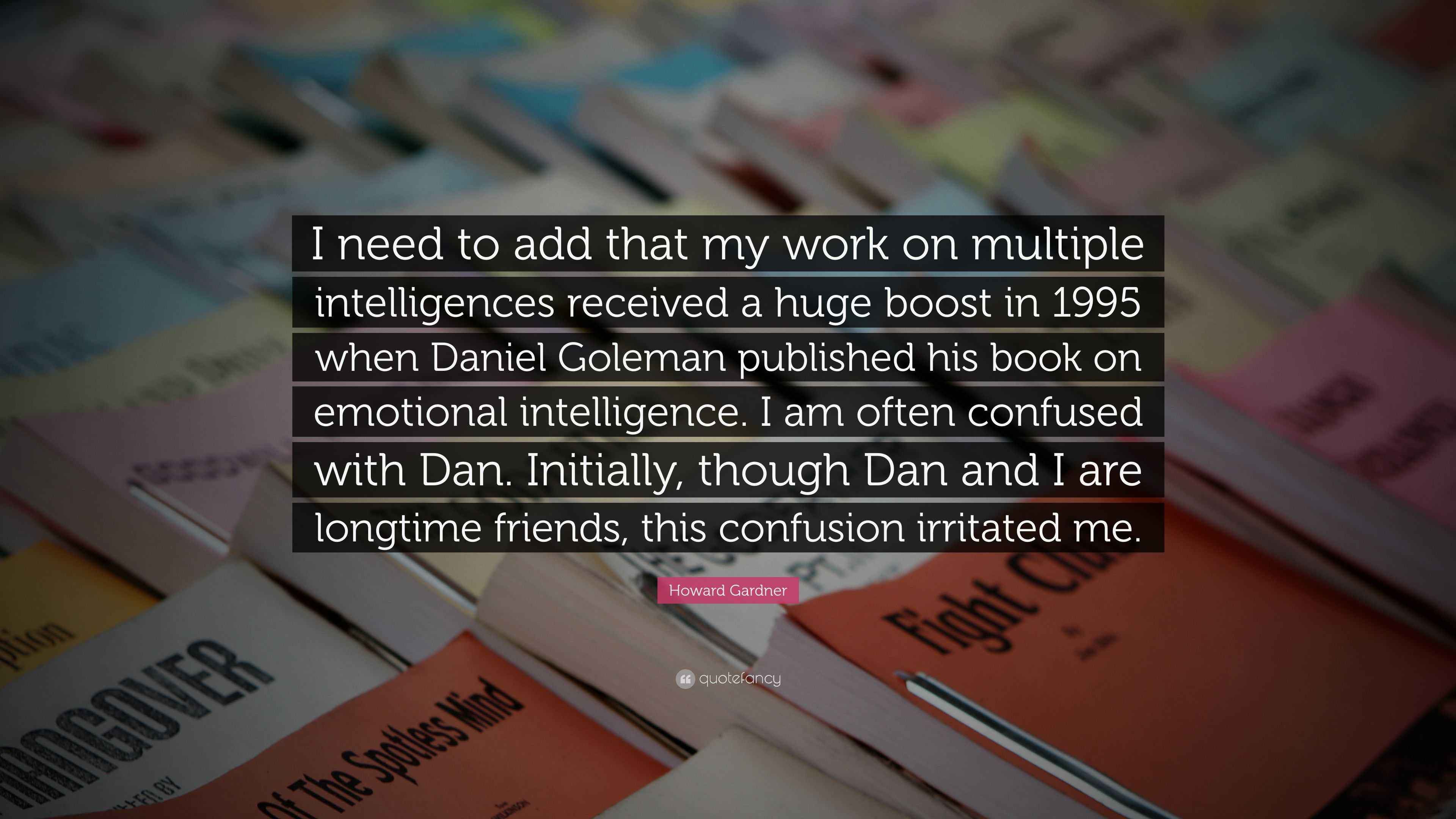 Howard Gardner Quote: “I need to add that my work on multiple ...