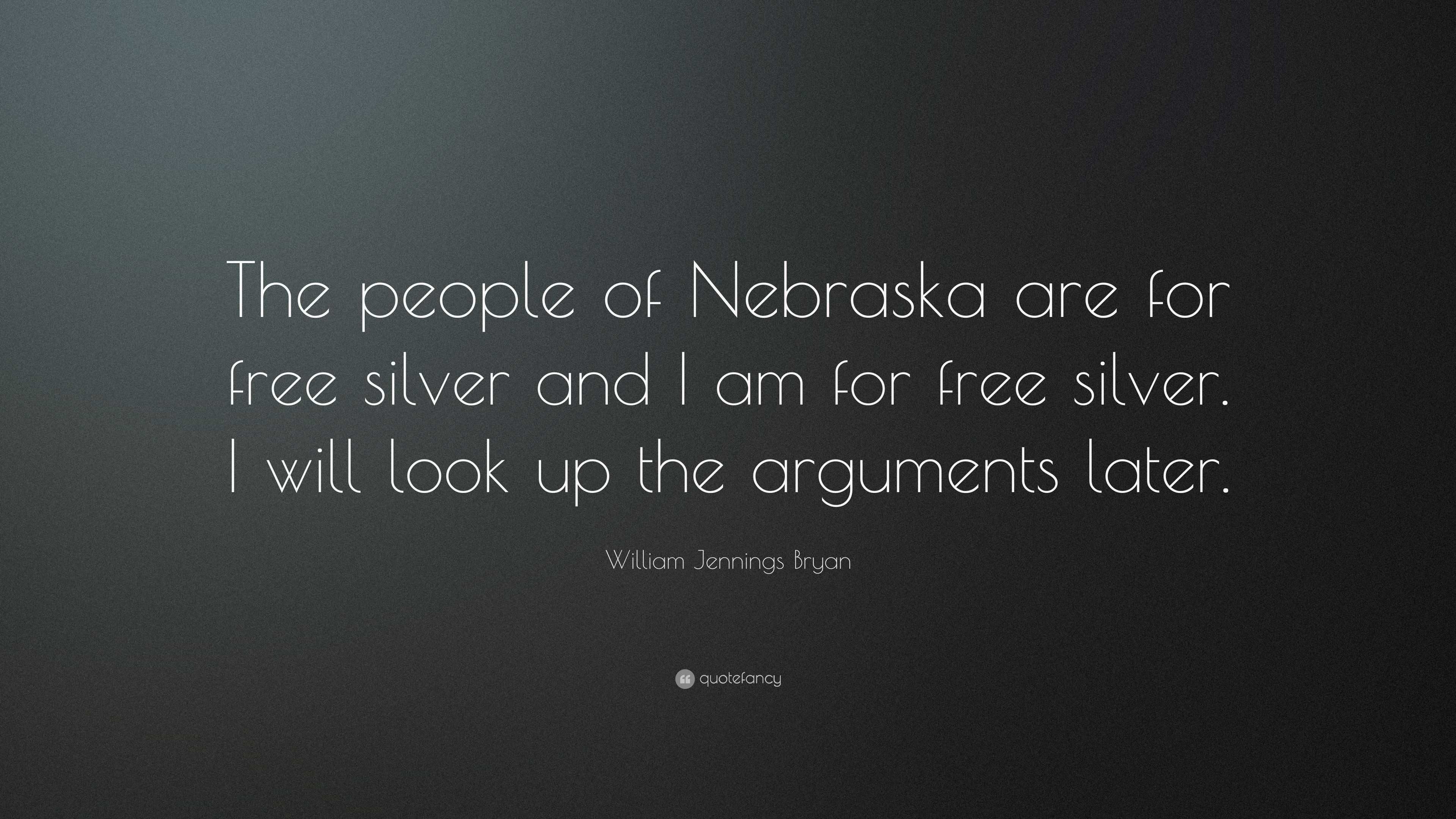 William Jennings Bryan Quote: “The people of Nebraska are for free ...
