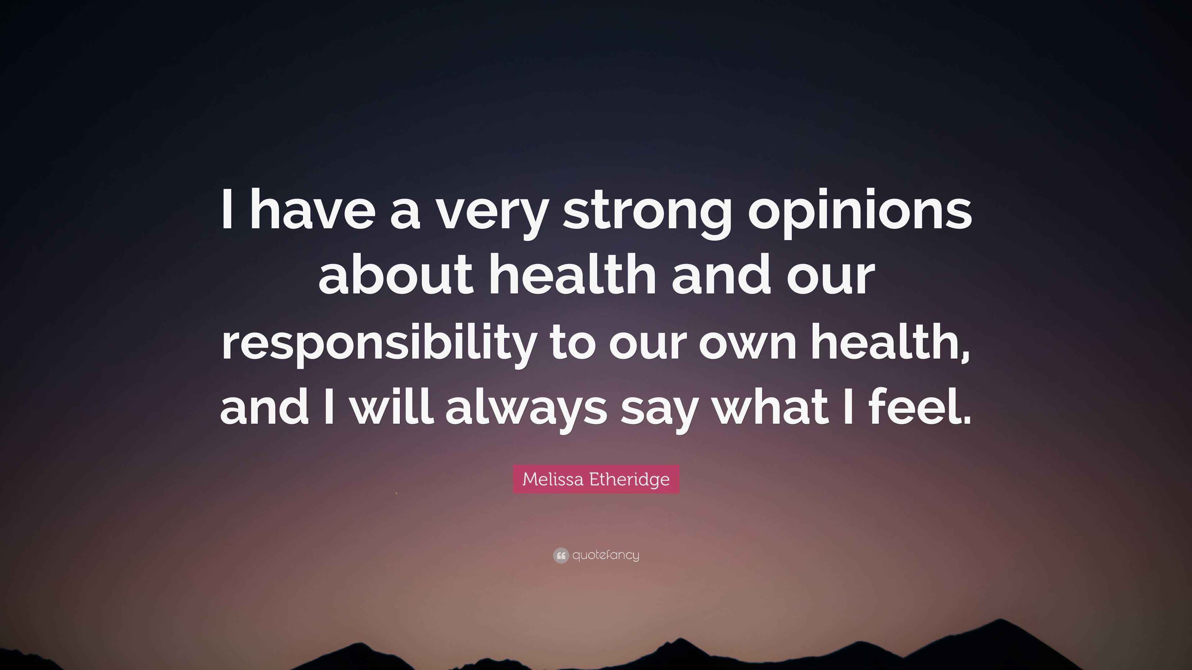 Melissa Etheridge Quote: “I have a very strong opinions about health ...