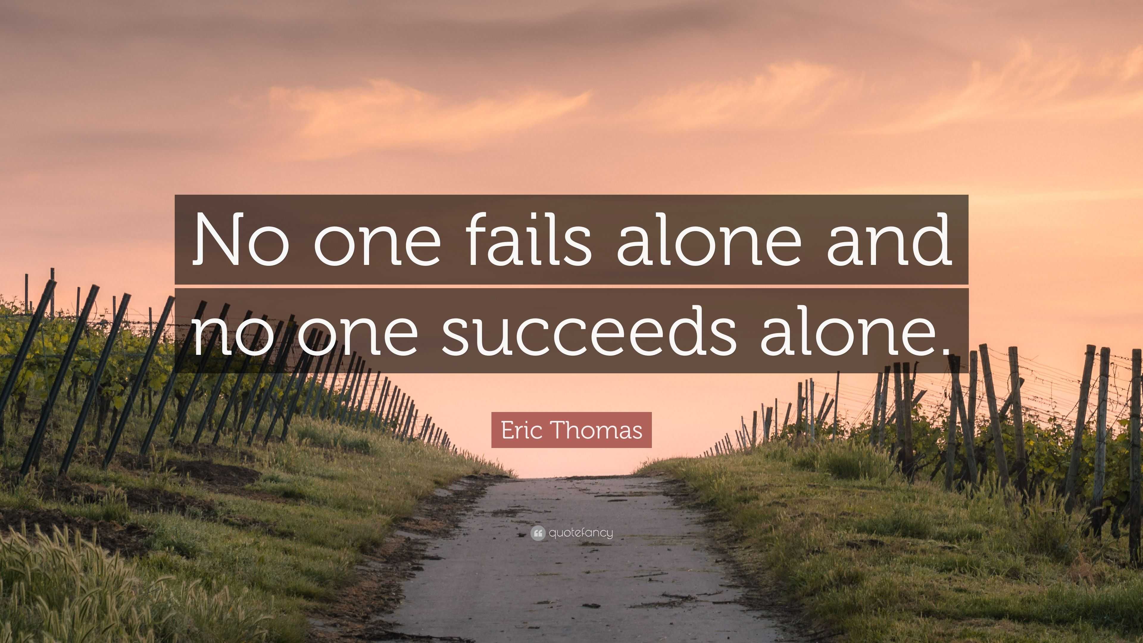 Eric Thomas Quote: “No one fails alone and no one succeeds alone.”