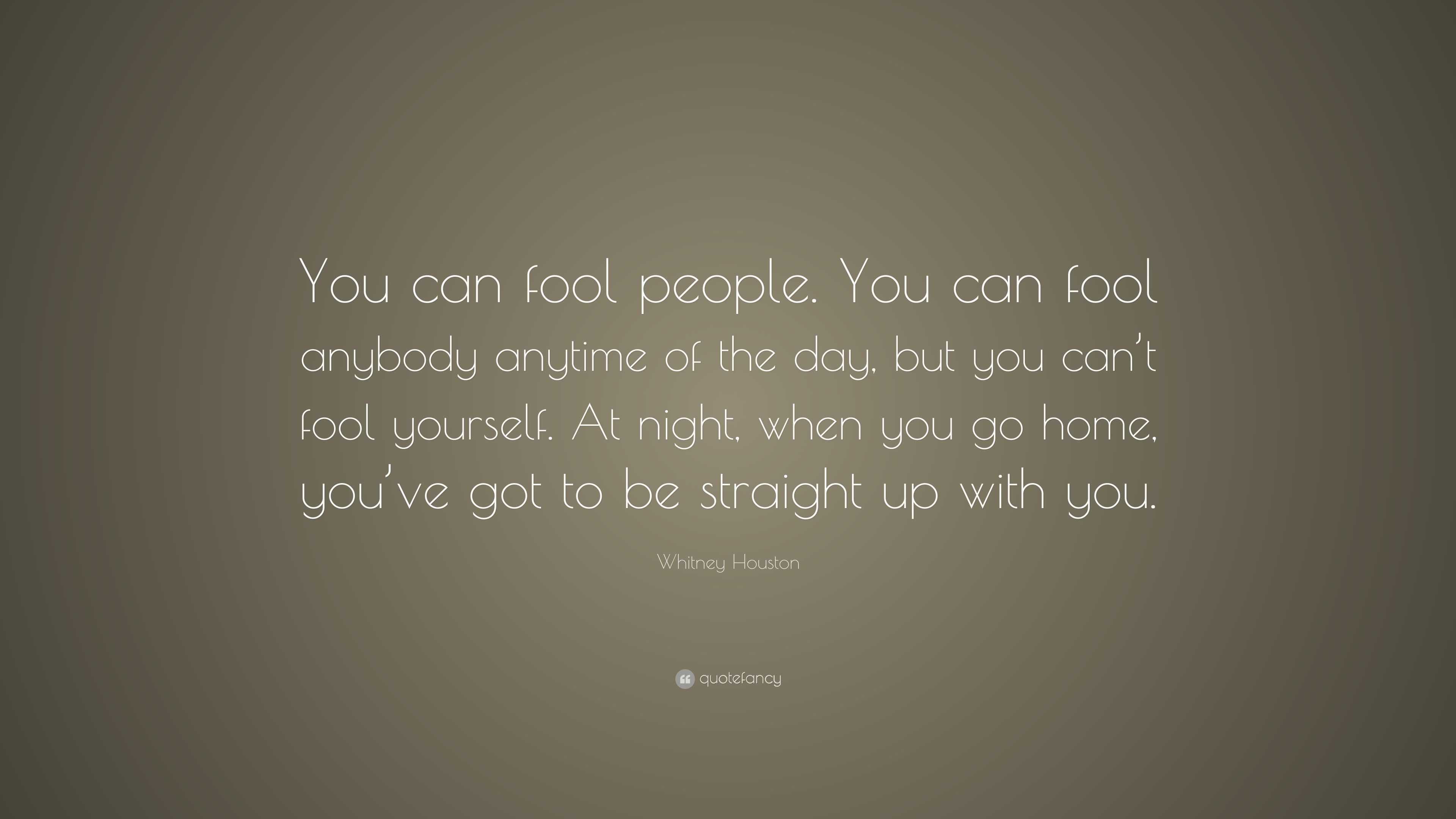 Whitney Houston Quote: “You can fool people. You can fool anybody ...