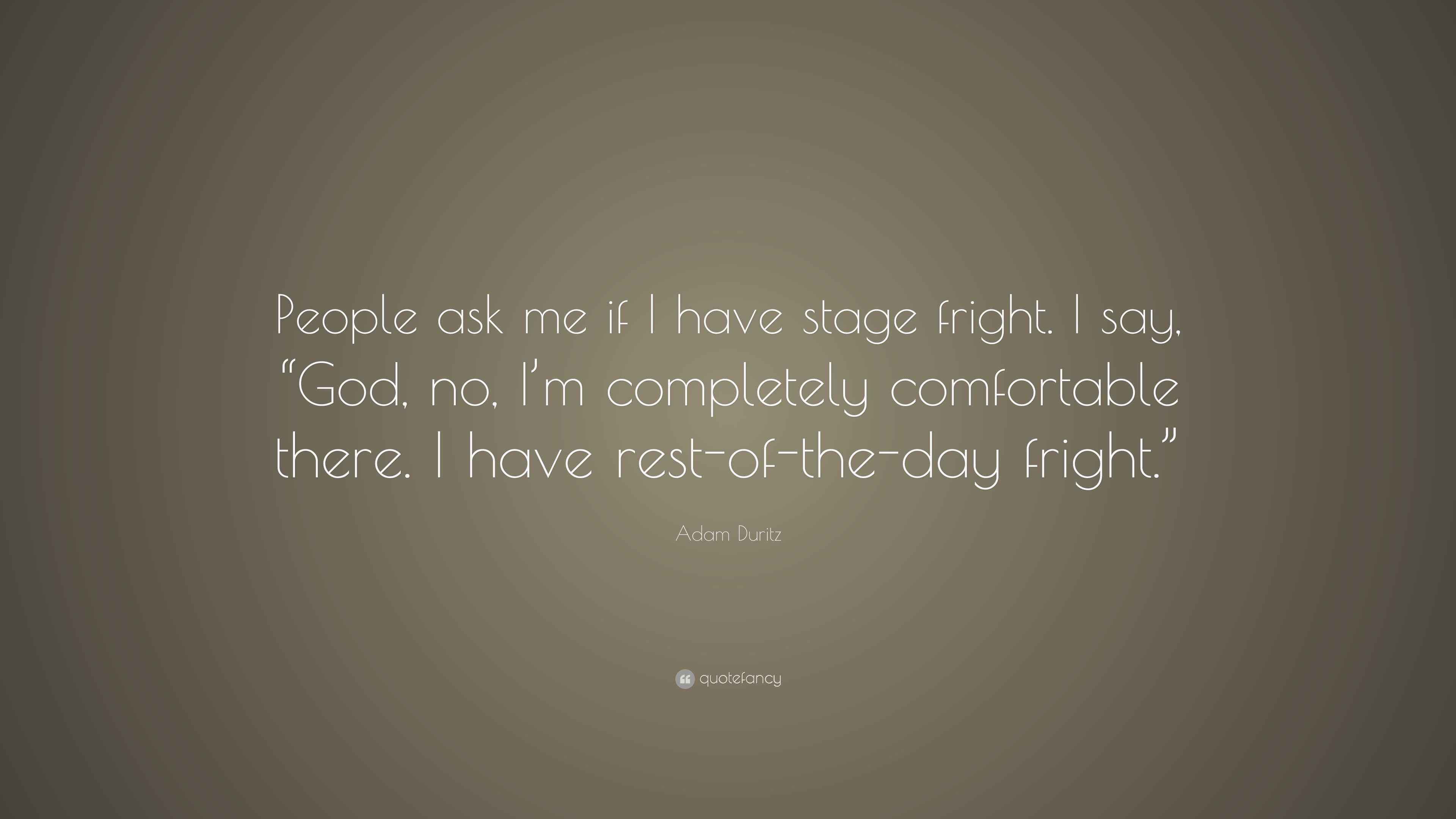 Adam Duritz Quote: “People ask me if I have stage fright. I say, “God ...