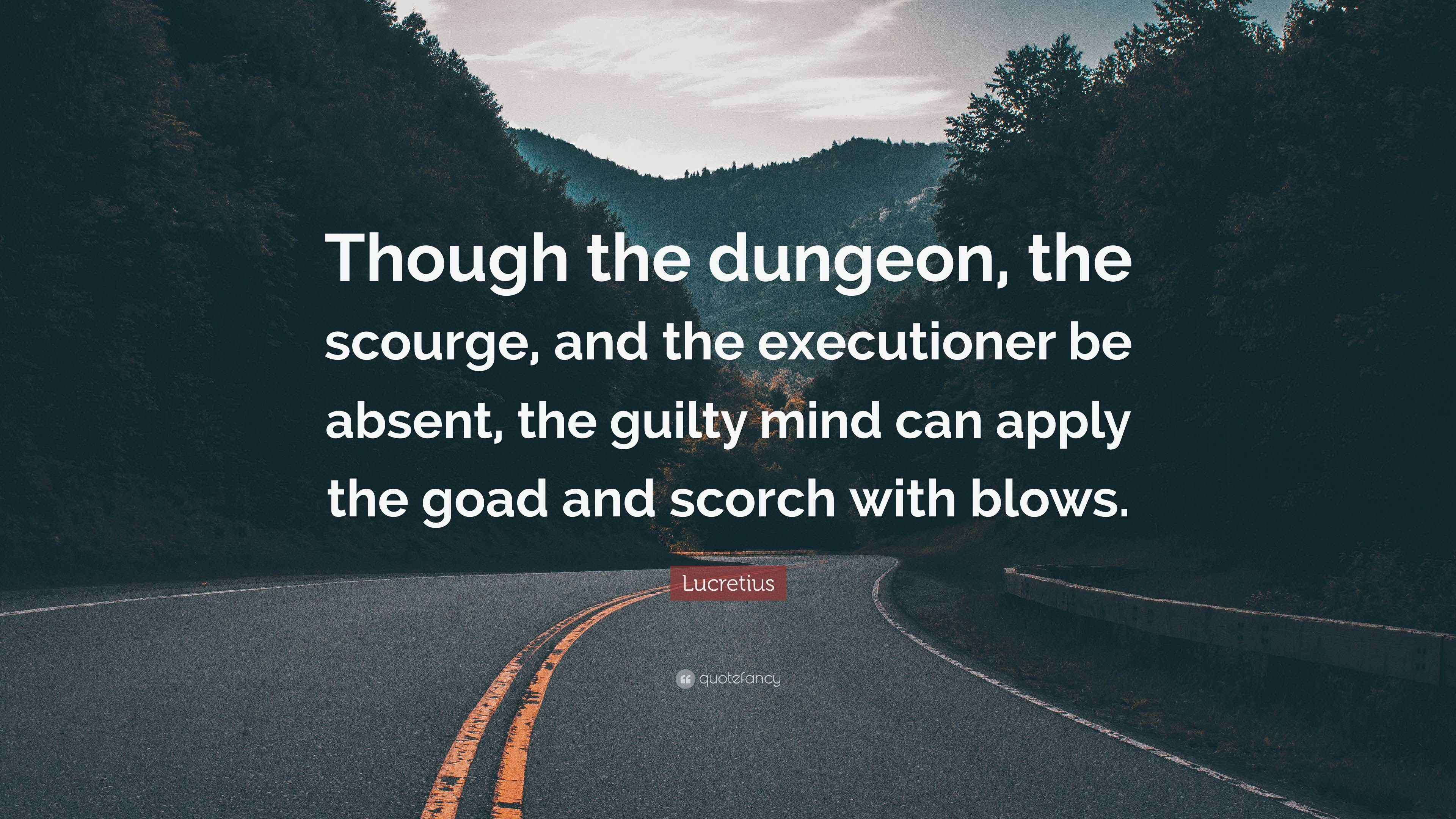 Lucretius Quote: “Though the dungeon, the scourge, and the executioner ...
