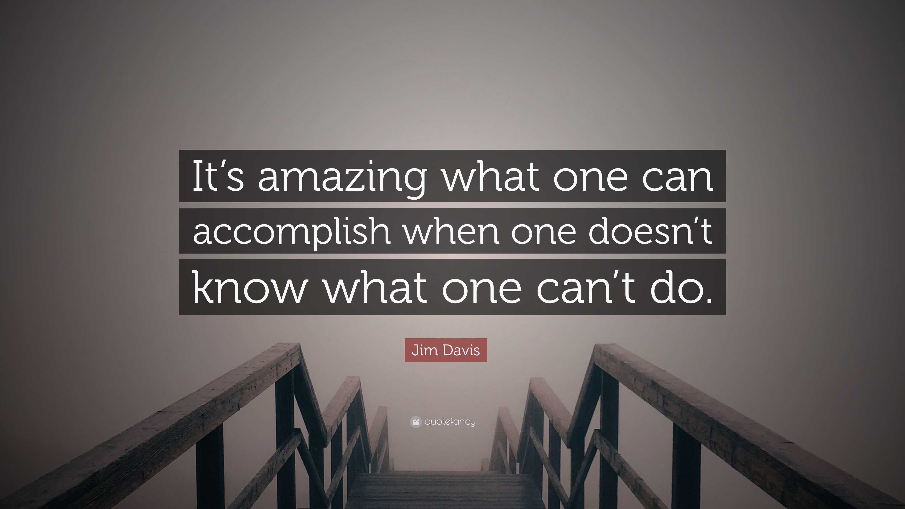 Jim Davis Quote: “It’s amazing what one can accomplish when one doesn’t ...
