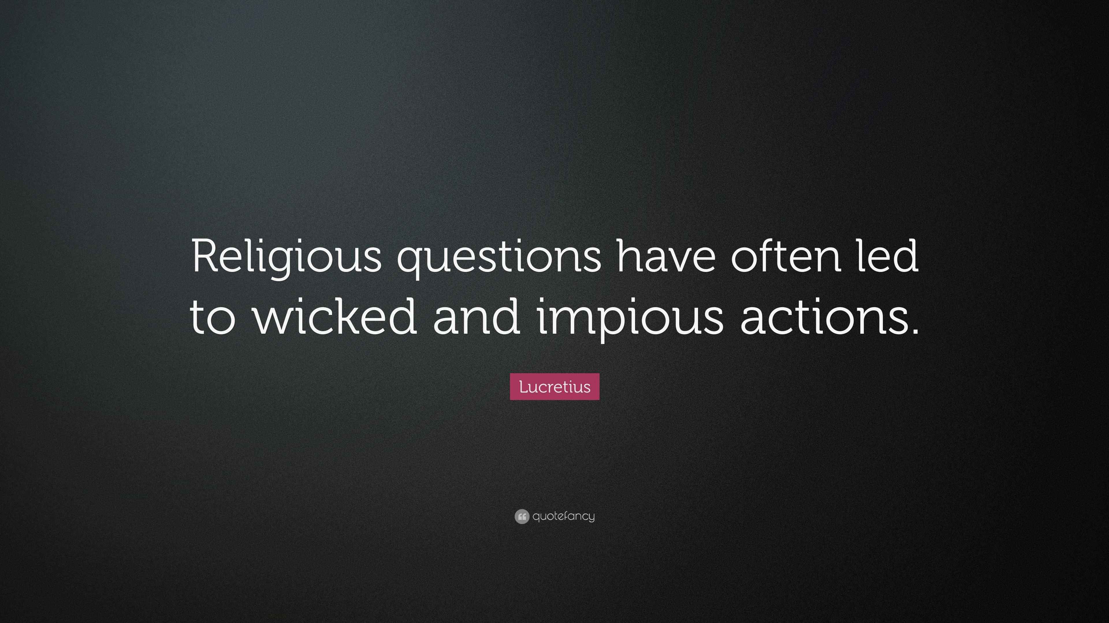Lucretius Quote: “Religious questions have often led to wicked and ...