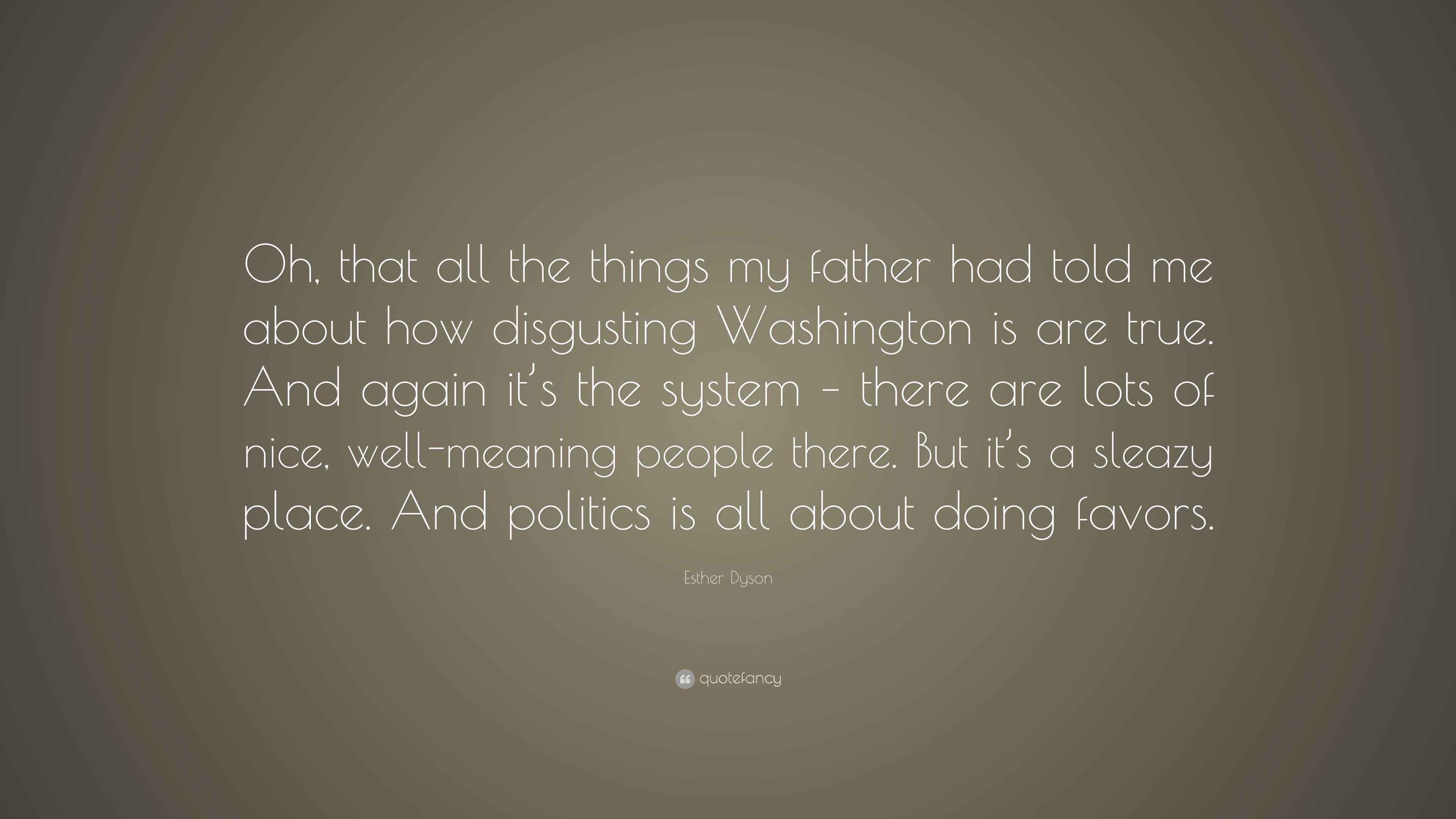 Esther Dyson Quote: “Oh, that all the things my father had told me ...
