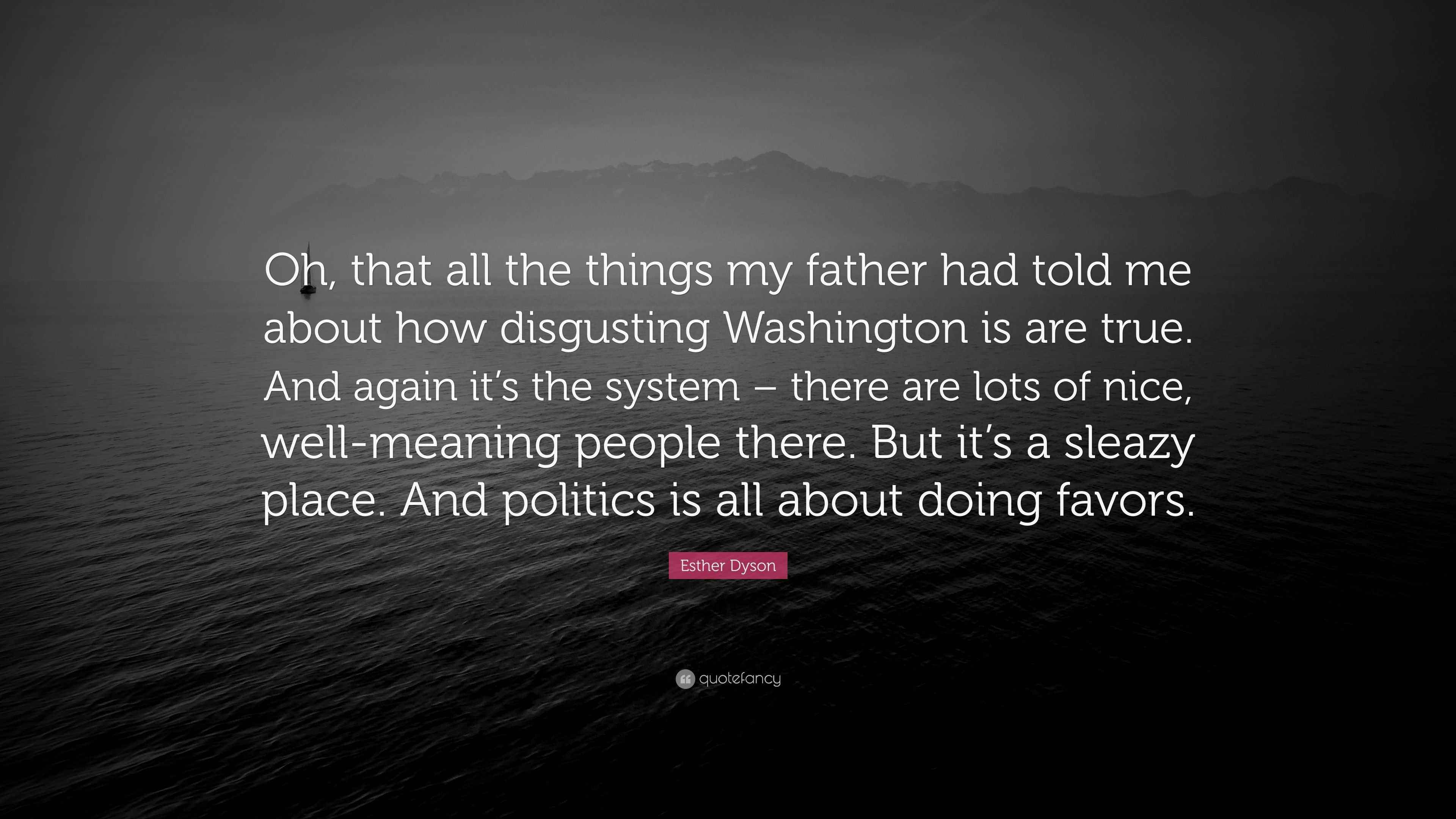 Esther Dyson Quote: “Oh, that all the things my father had told me ...
