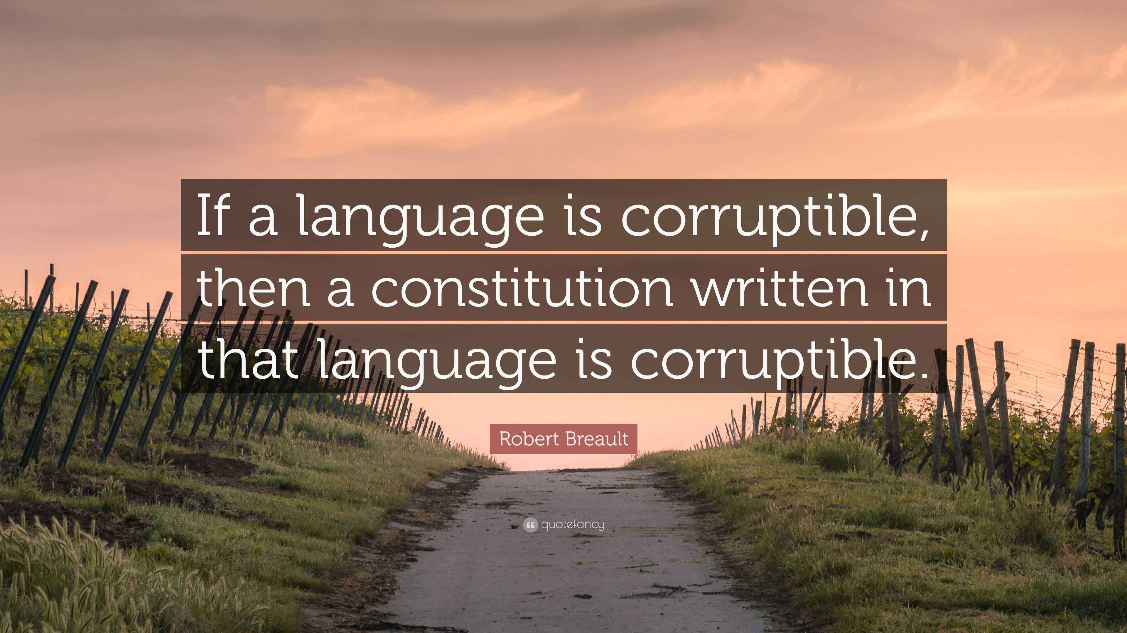 Robert Breault Quote: “If a language is corruptible, then a ...