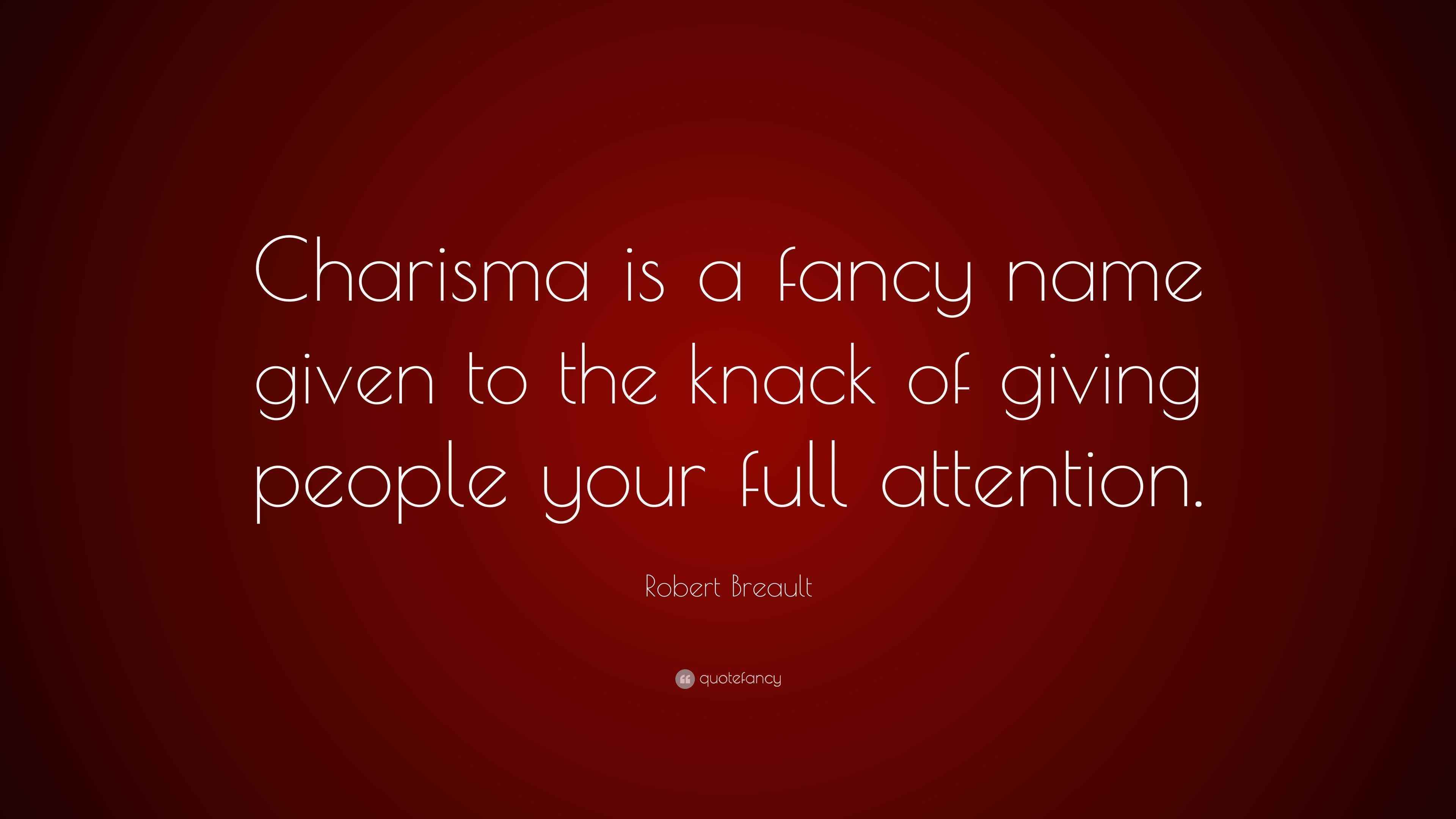 Robert Breault Quote: “Charisma is a fancy name given to the knack of ...