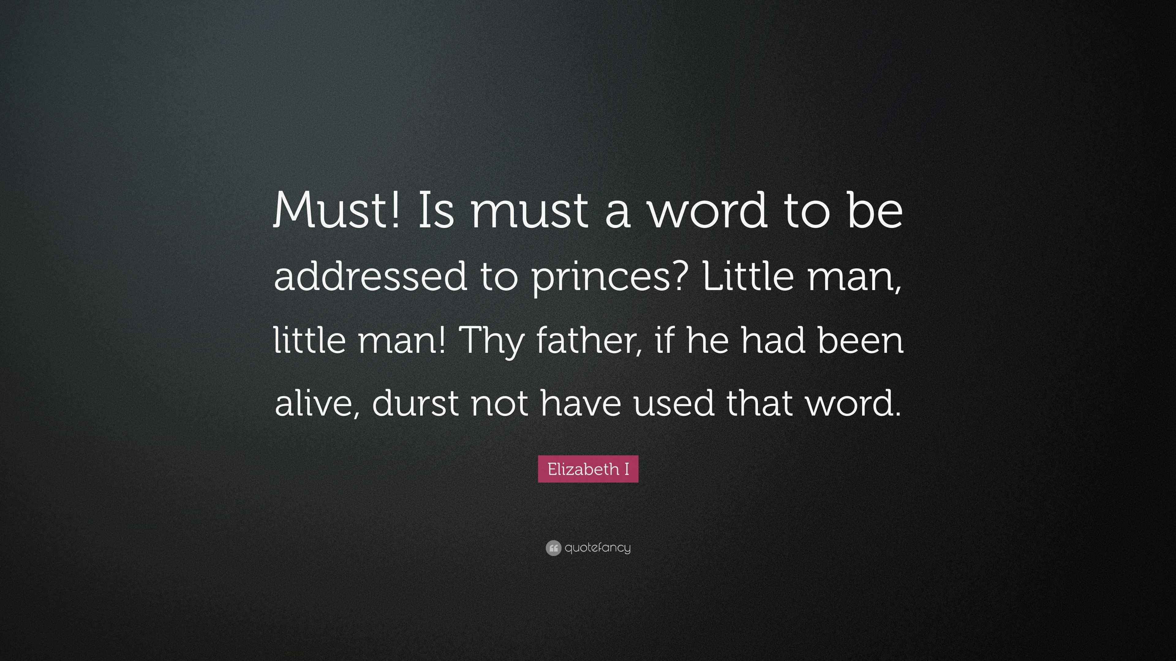 Elizabeth I Quote Must Is Must A Word To Be Addressed To Princes Elizabeth I Quote Must Is Must A Word To Be Addressed To Princes