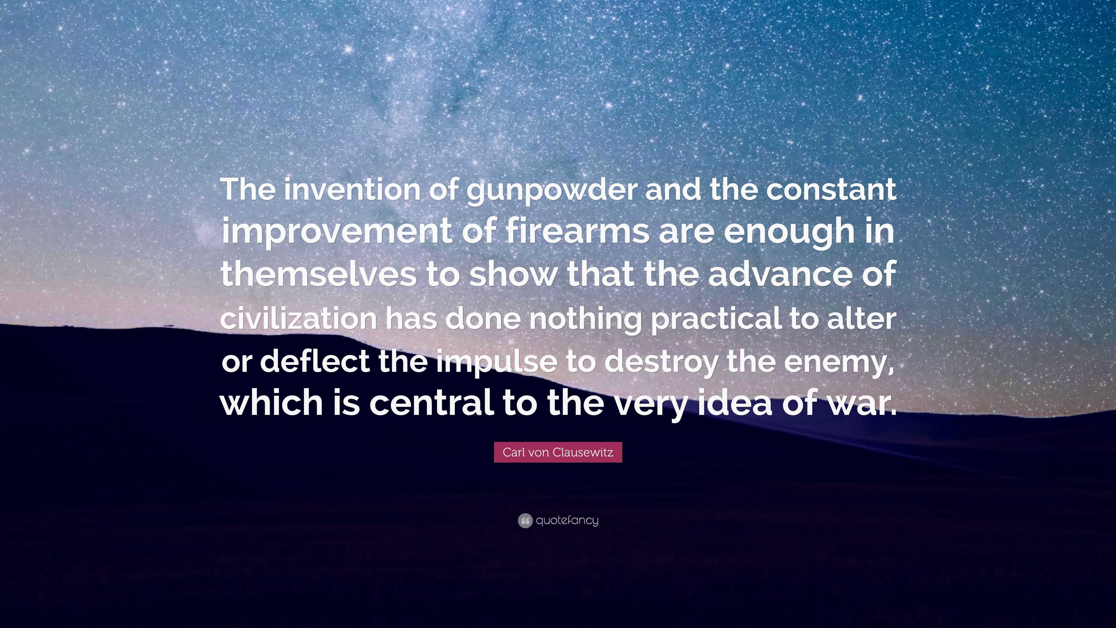 Carl von Clausewitz Quote: “The invention of gunpowder and the constant ...