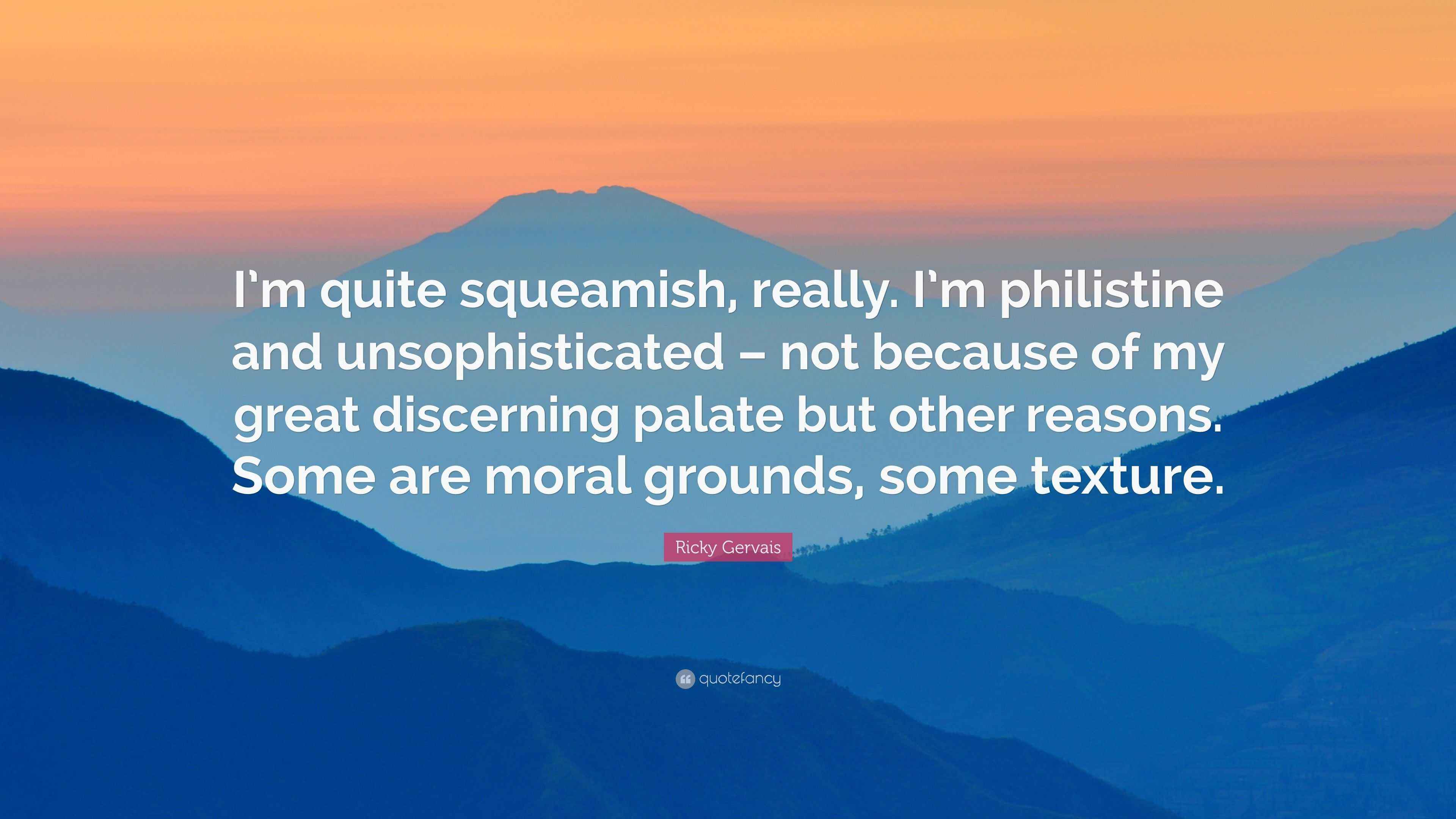 Ricky Gervais Quote: “I’m quite squeamish, really. I’m philistine and ...