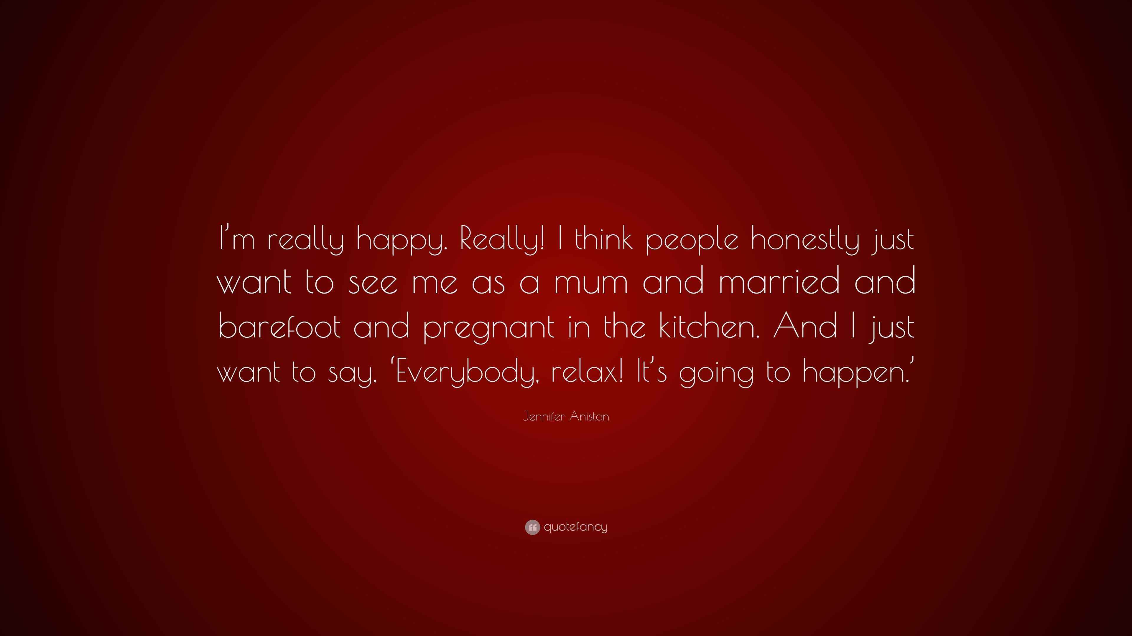 Jennifer Aniston Quote: “I’m really happy. Really! I think people ...