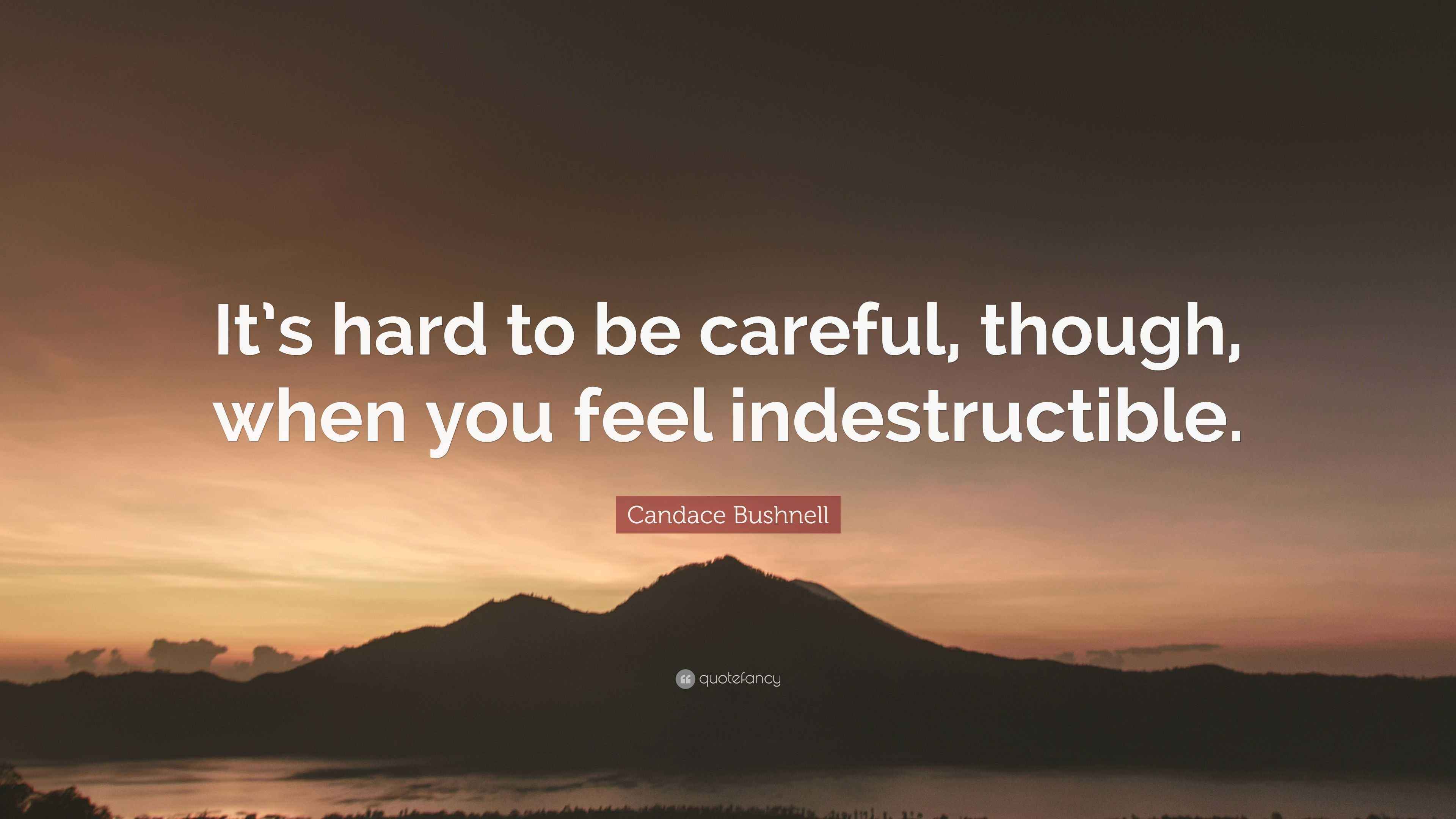 Candace Bushnell Quote: “It’s hard to be careful, though, when you feel ...
