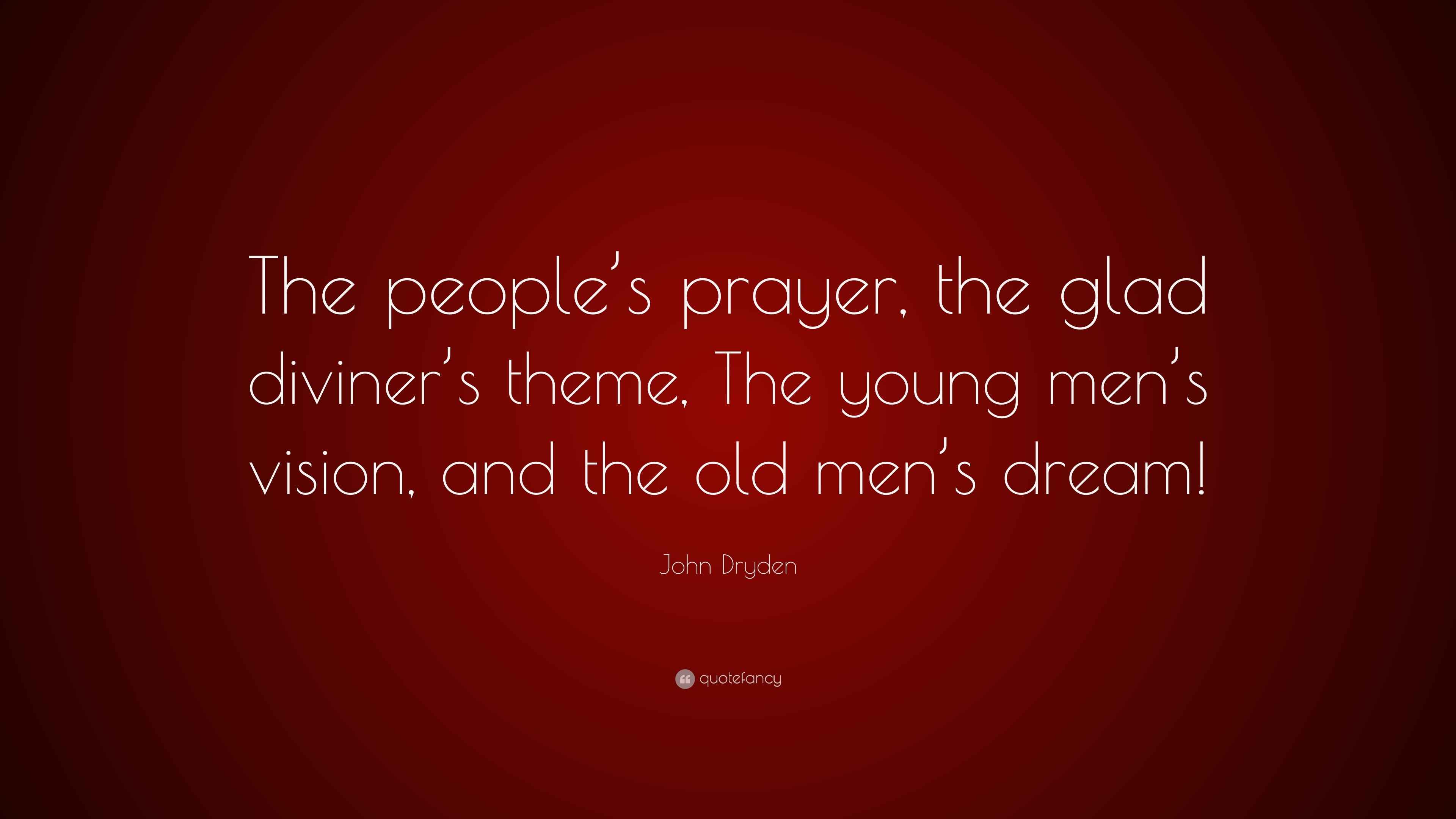 John Dryden Quote: “The people’s prayer, the glad diviner’s theme, The ...