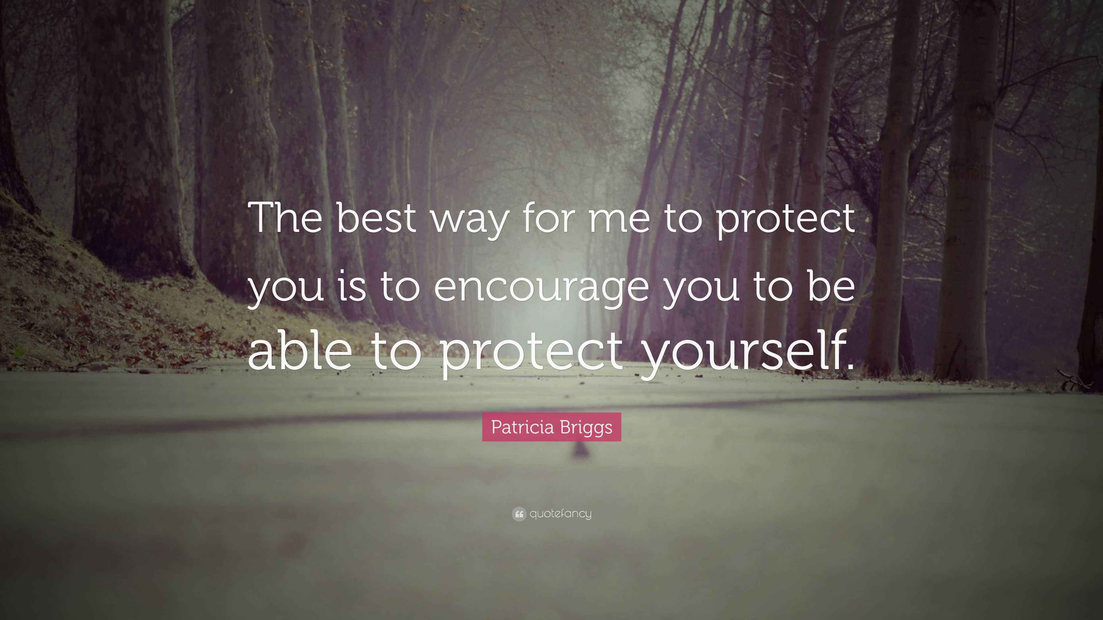 Patricia Briggs Quote: “The best way for me to protect you is to ...