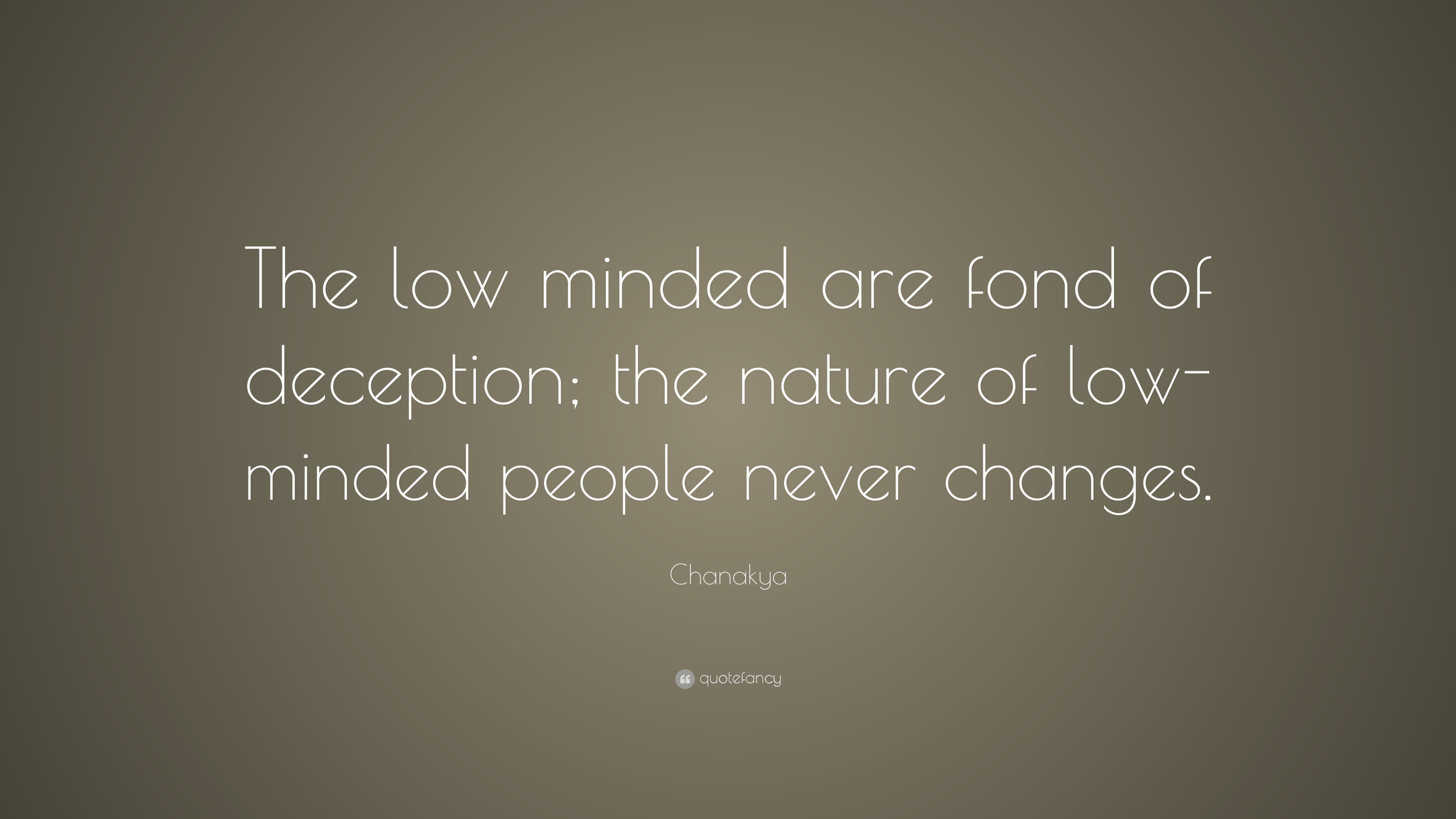 Chanakya Quote: “The low minded are fond of deception; the nature of ...