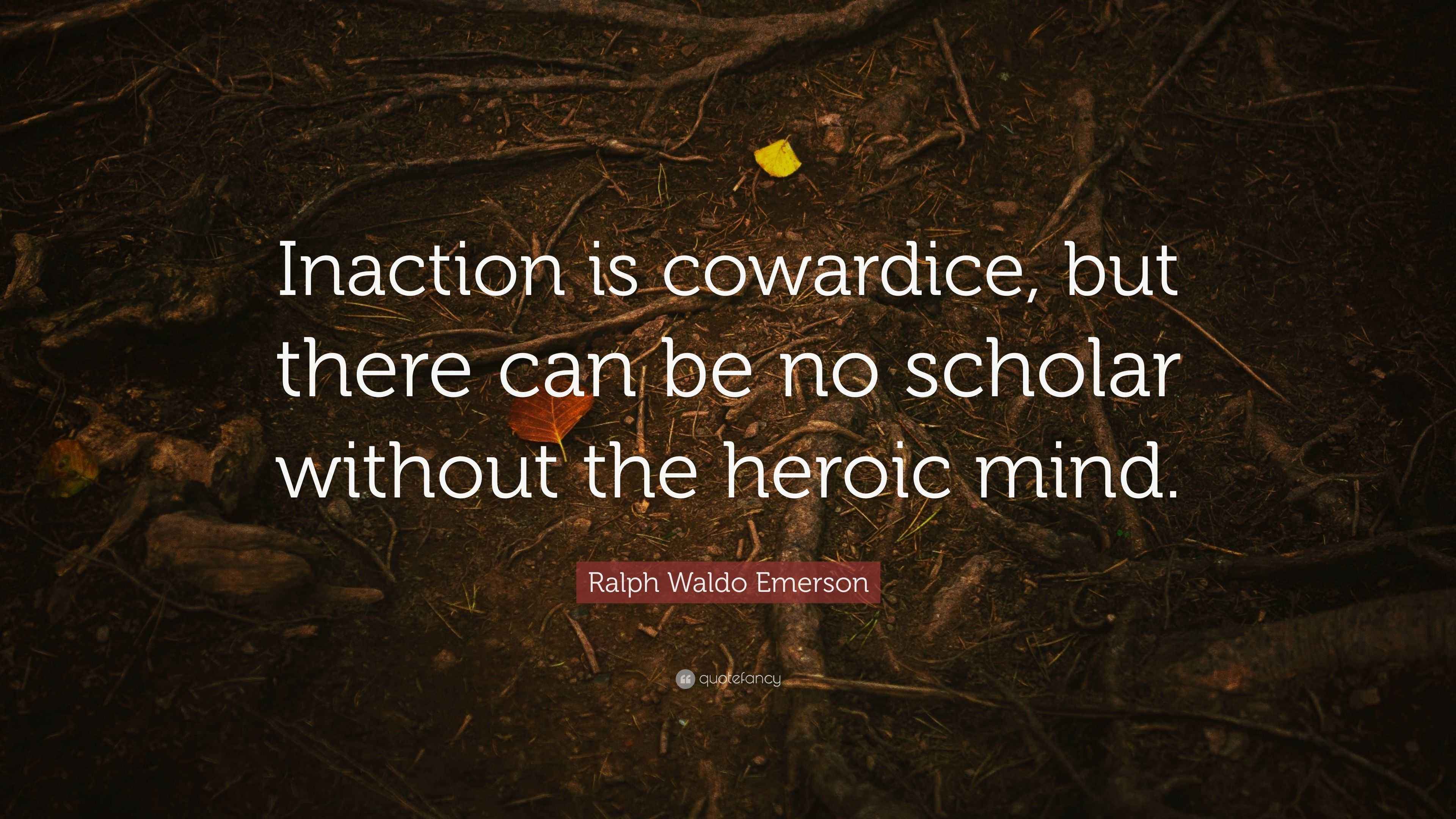 Ralph Waldo Emerson Quote: “Inaction is cowardice, but there can be no ...