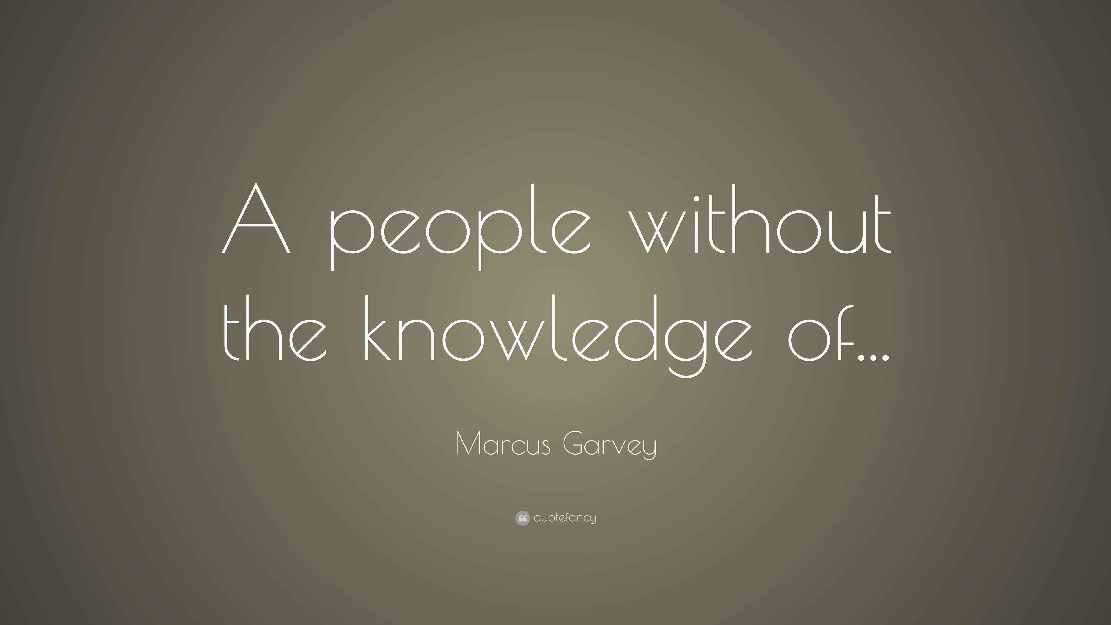 Marcus Garvey Quote: “A people without the knowledge of...”