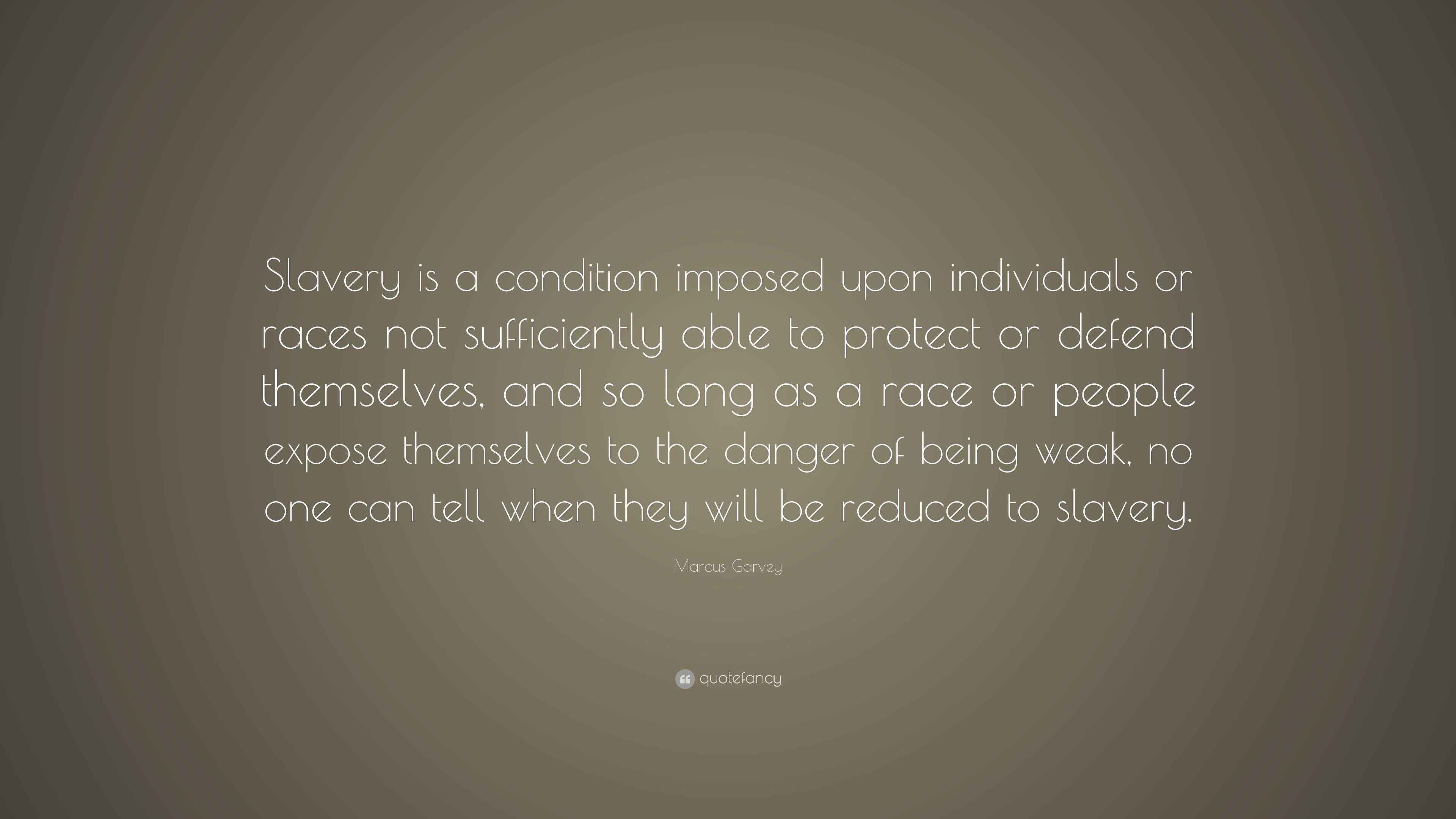 Marcus Garvey Quote: “Slavery is a condition imposed upon individuals ...