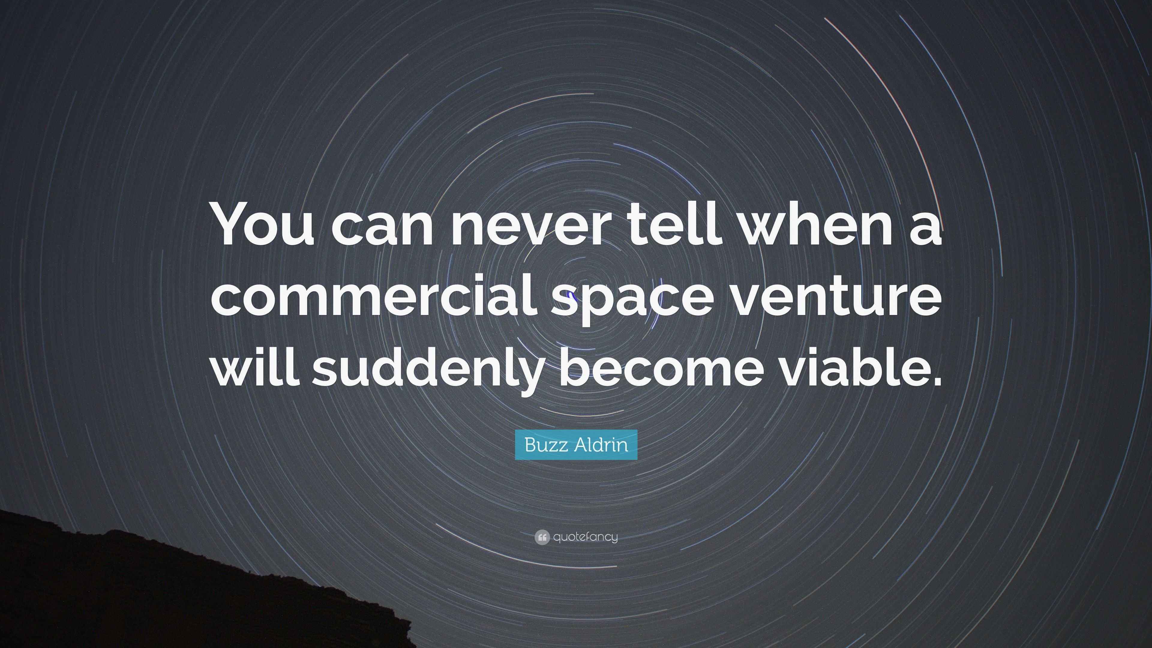 Buzz Aldrin Quote: “You can never tell when a commercial space venture ...