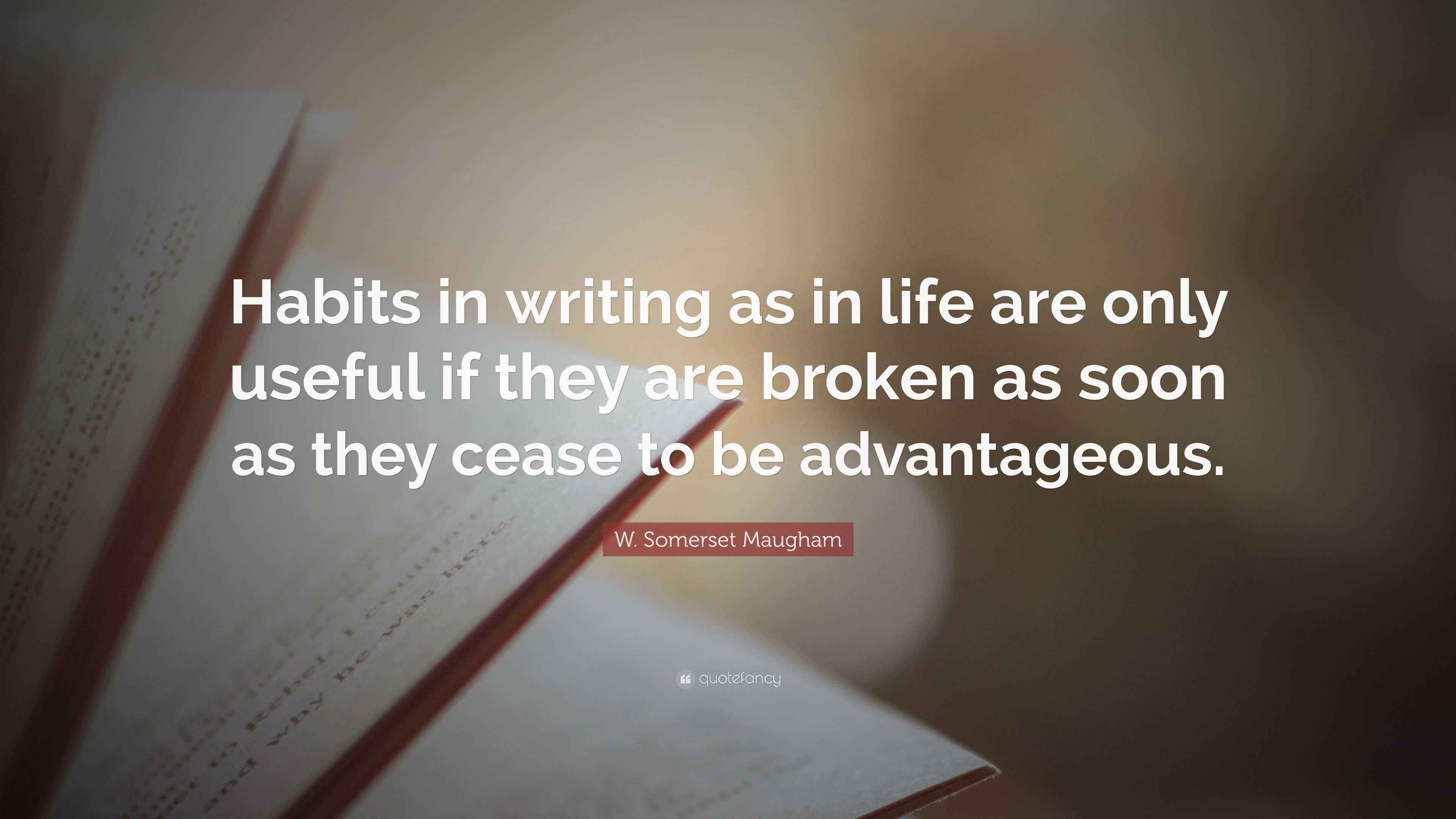 W. Somerset Maugham Quote: “Habits in writing as in life are only ...