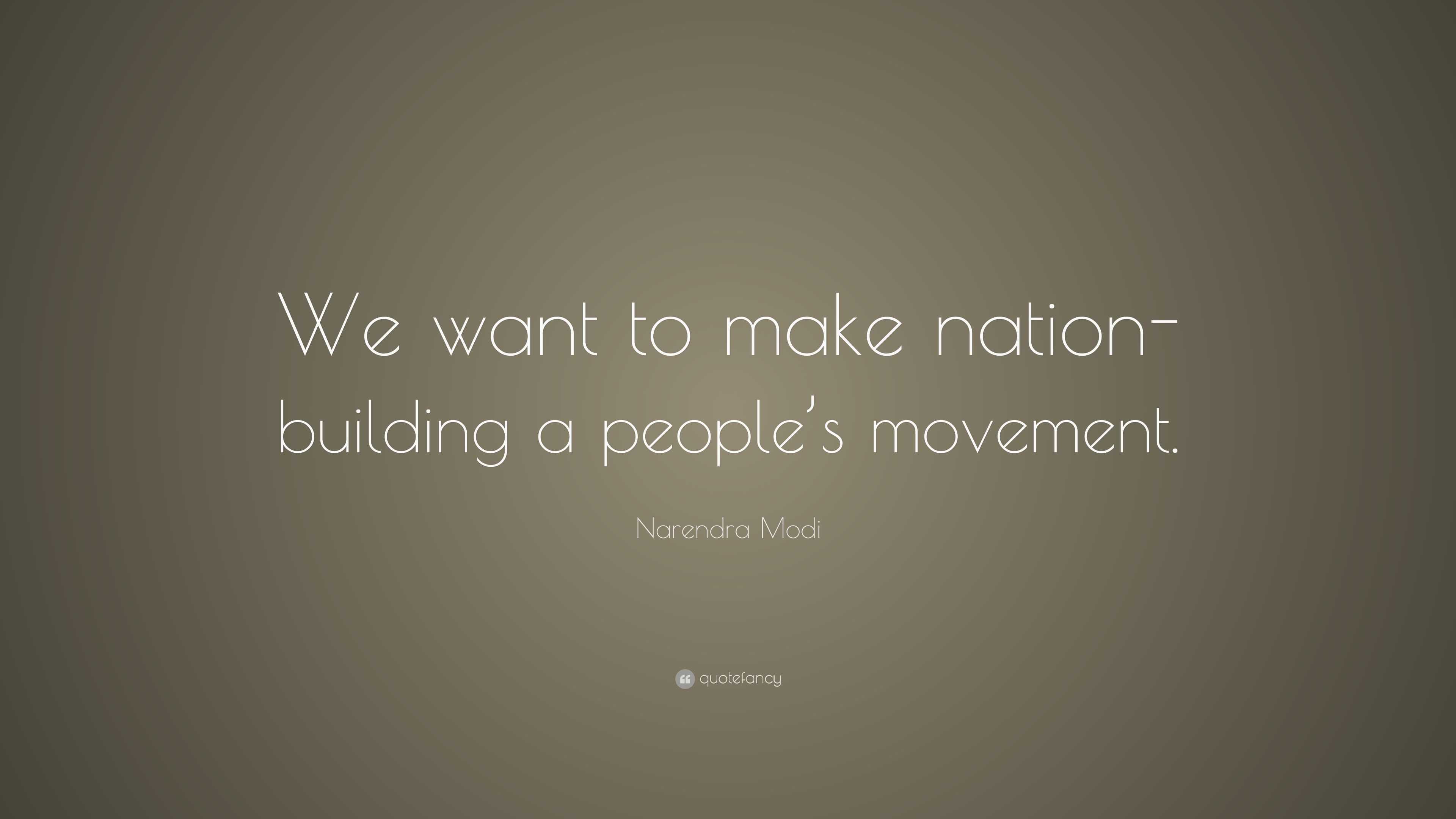 Narendra Modi Quote: “We want to make nation-building a people’s movement.”