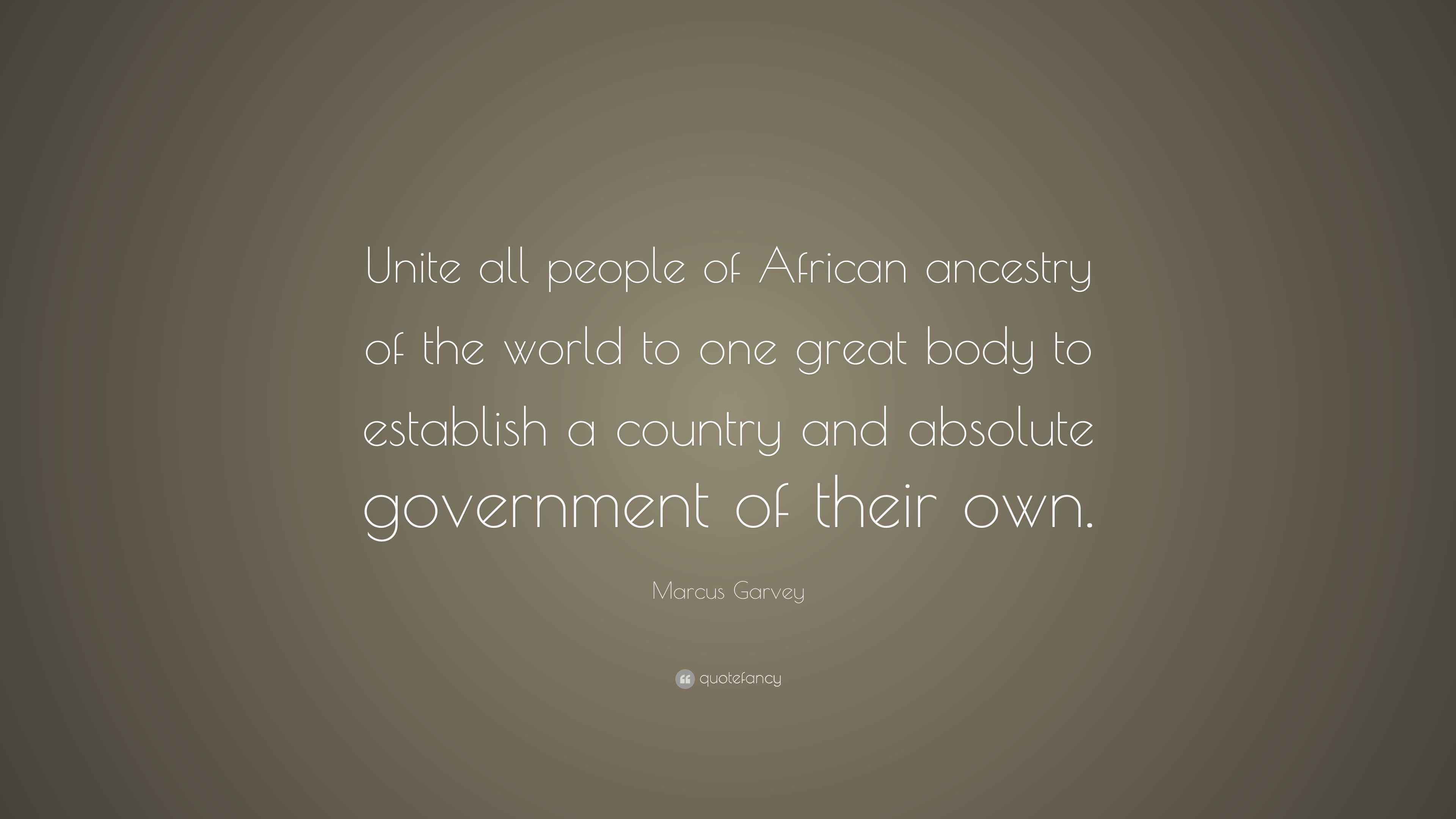 Marcus Garvey Quote: “Unite all people of African ancestry of the world ...
