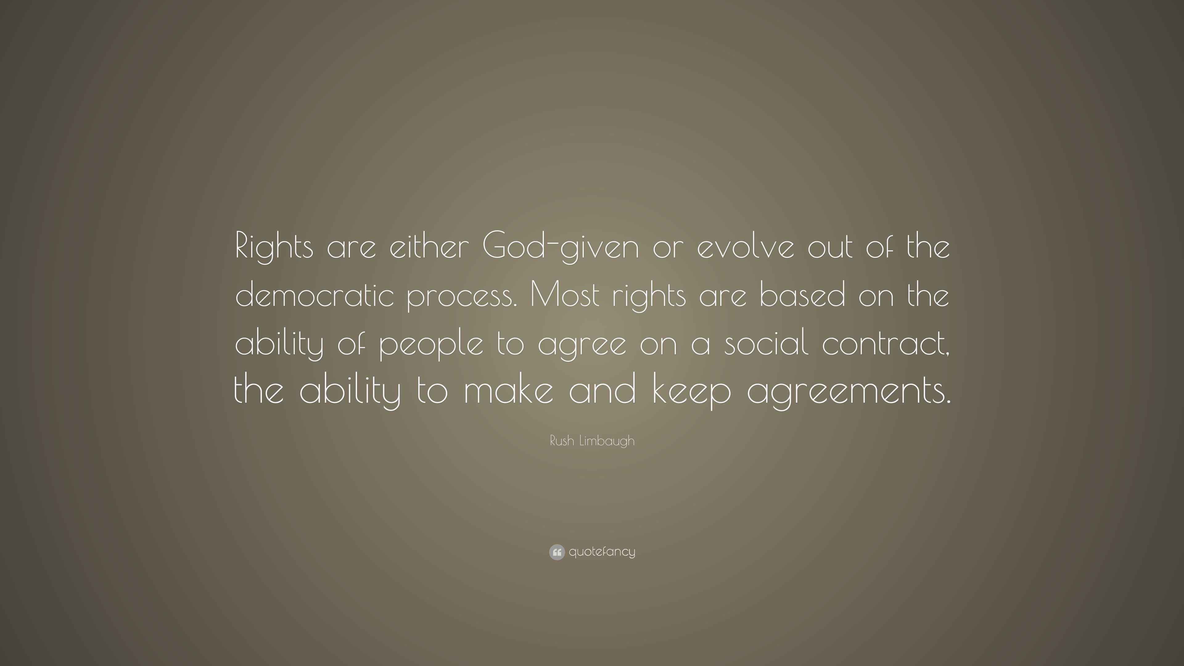 Rush Limbaugh Quote: “Rights are either God-given or evolve out of the ...