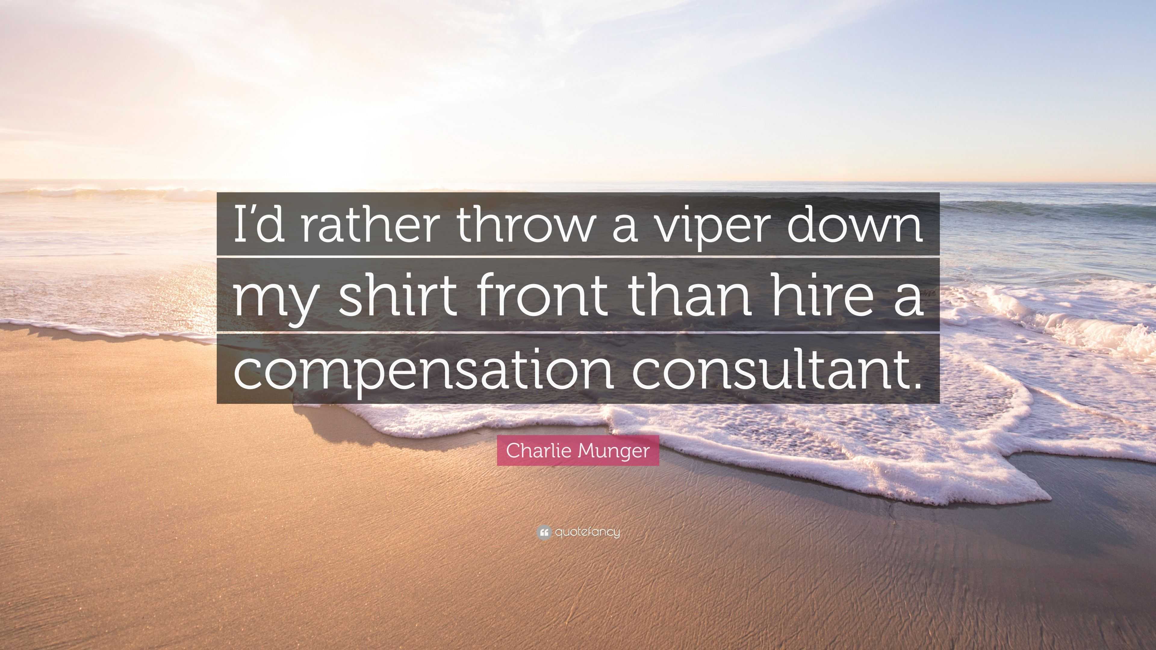 Charlie Munger Quote: “I’d rather throw a viper down my shirt front ...
