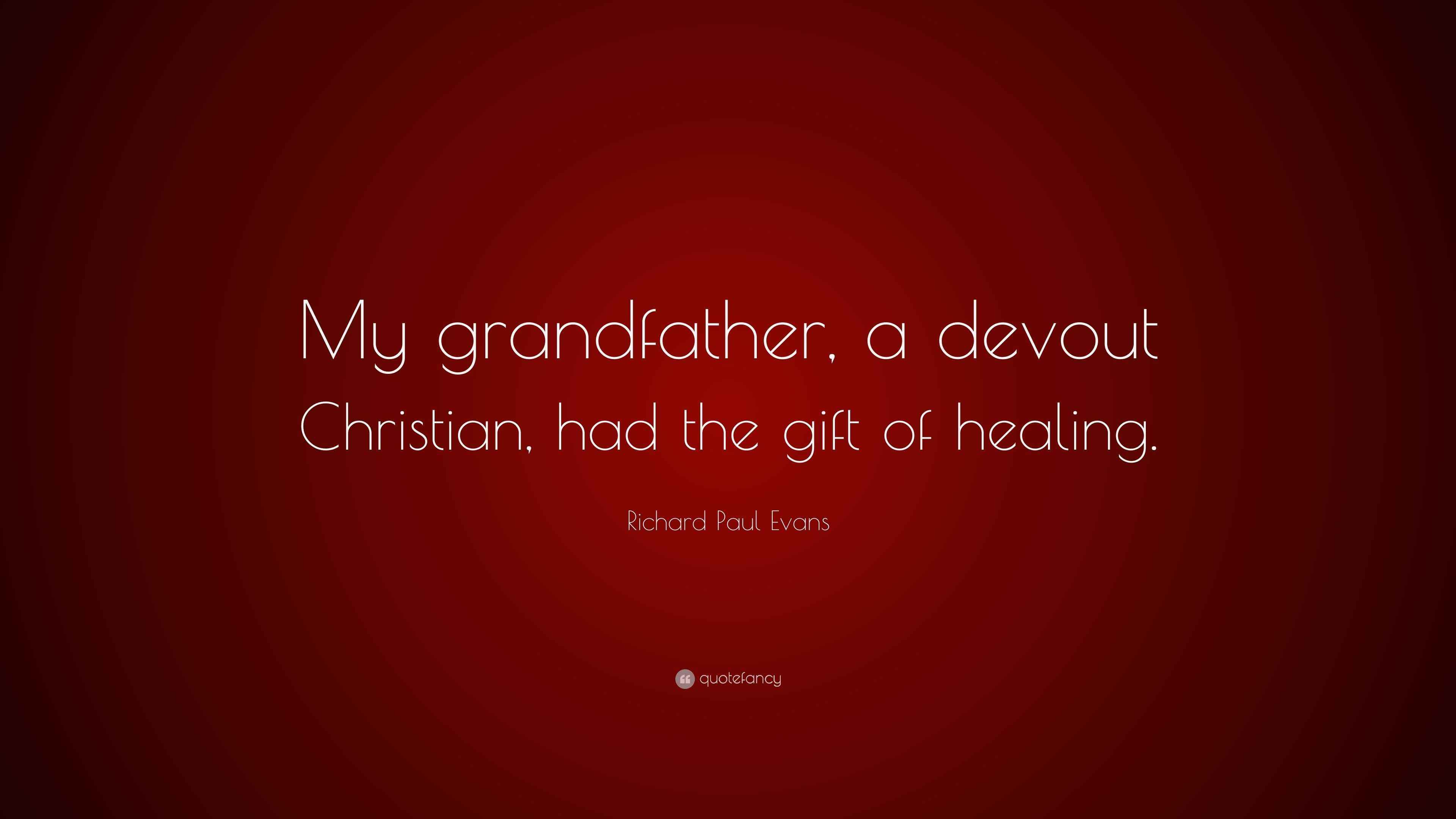 Richard Paul Evans Quote: “My grandfather, a devout Christian, had the ...