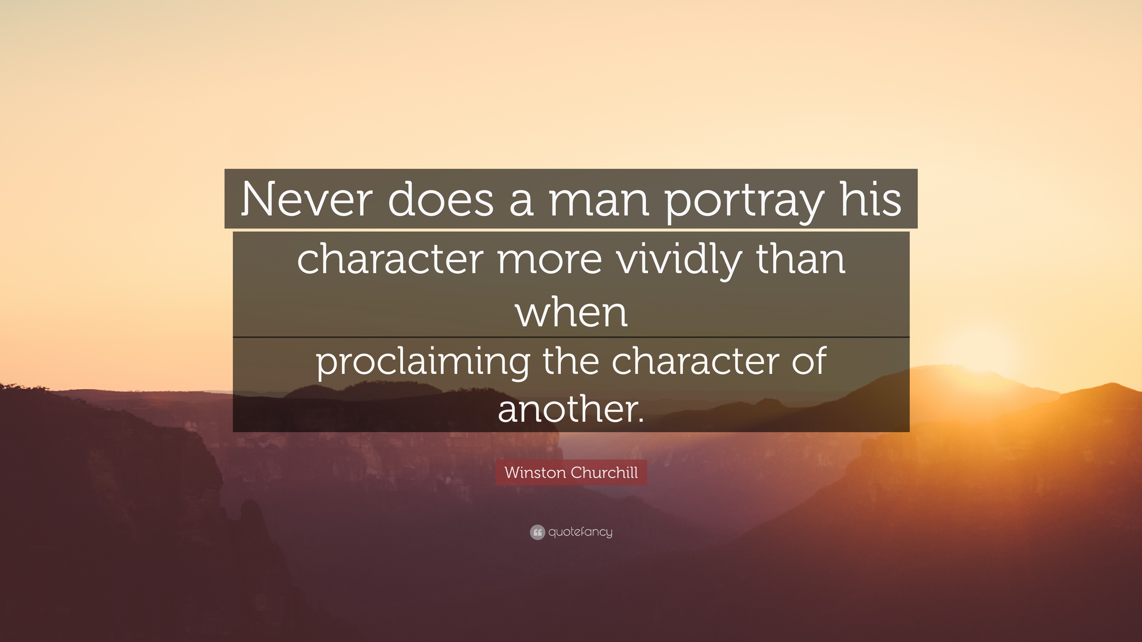 Winston Churchill Quote: “Never does a man portray his character more ...