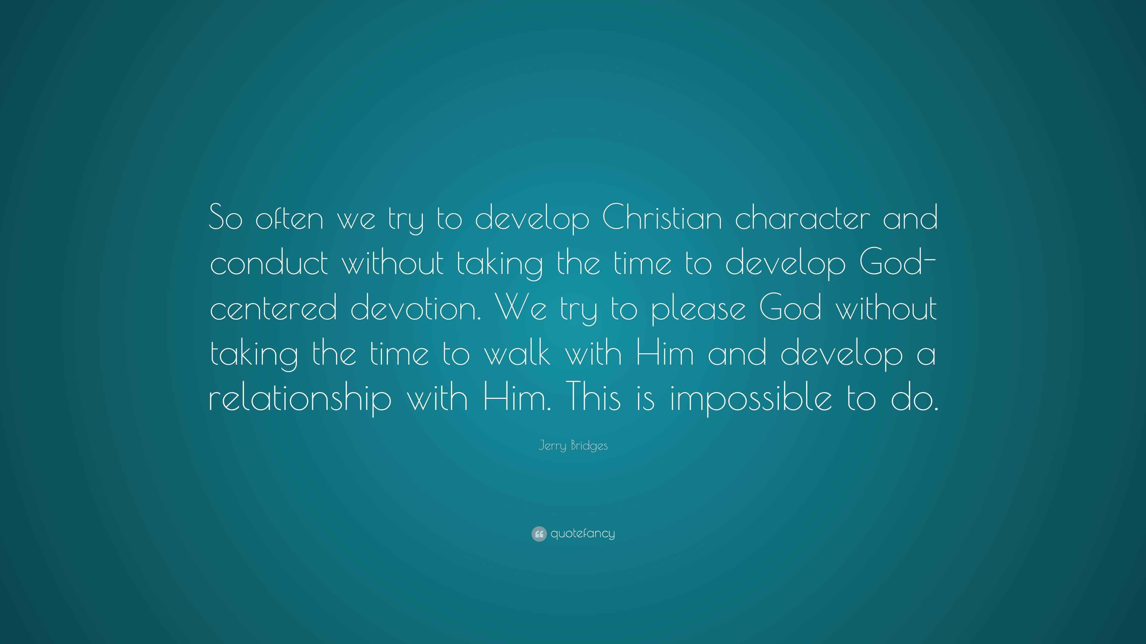 Jerry Bridges Quote: “So often we try to develop Christian character ...