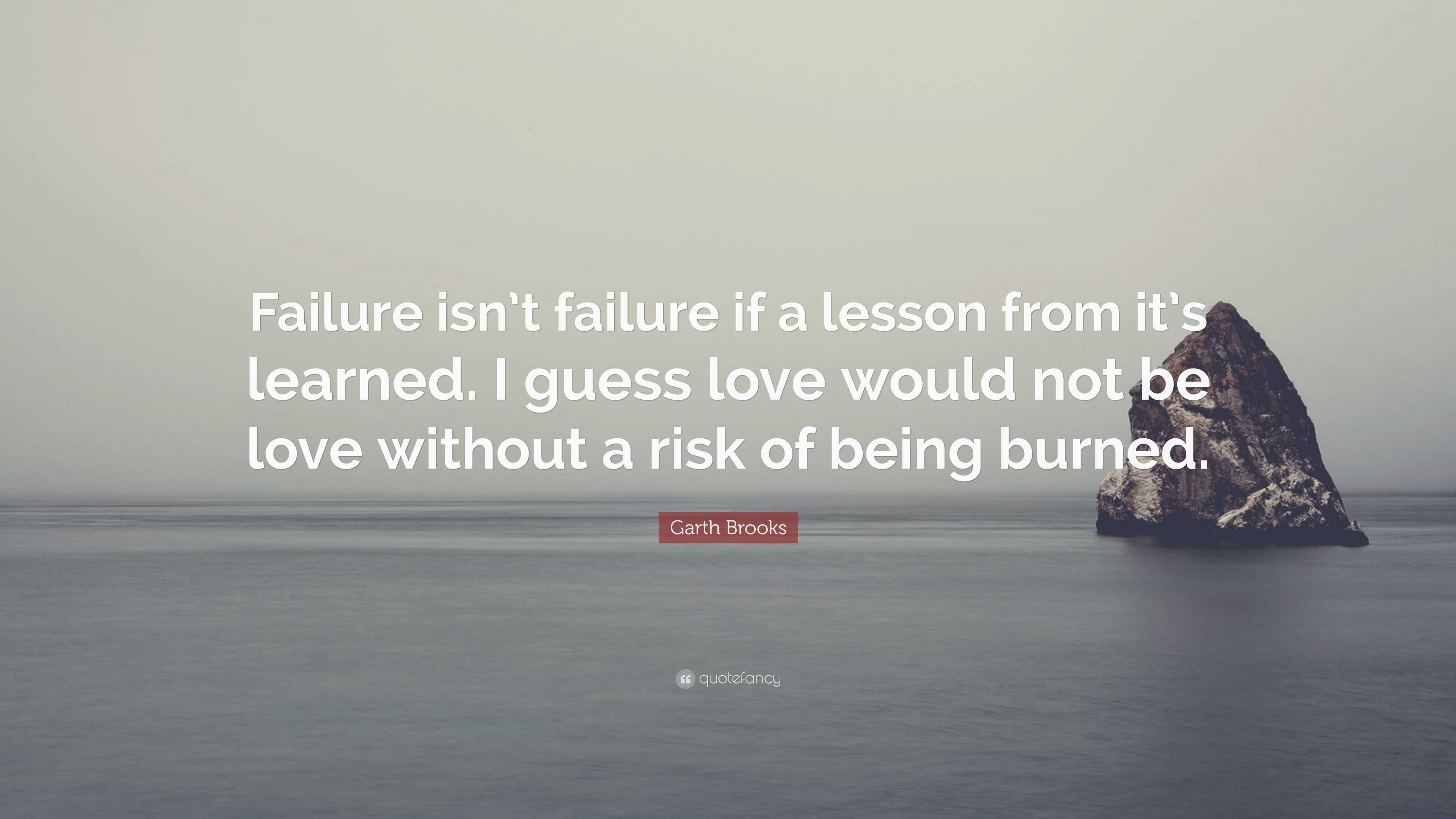 Garth Brooks Quote: “Failure isn’t failure if a lesson from it’s ...