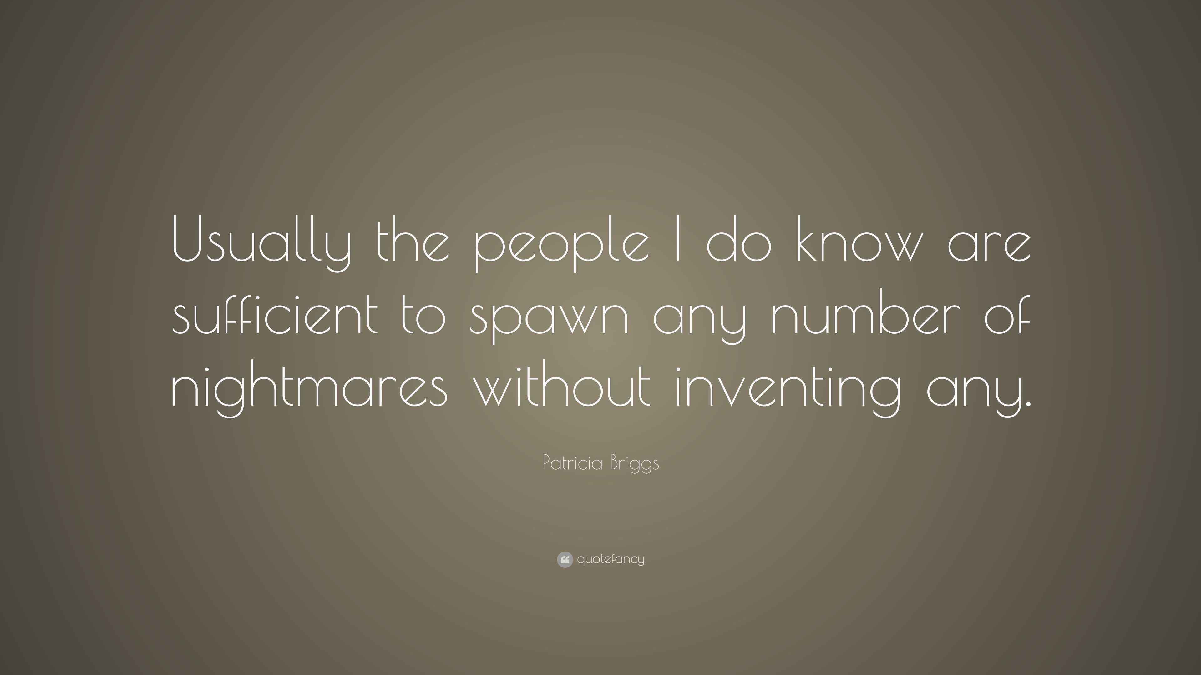 Patricia Briggs Quote: “Usually the people I do know are sufficient to ...