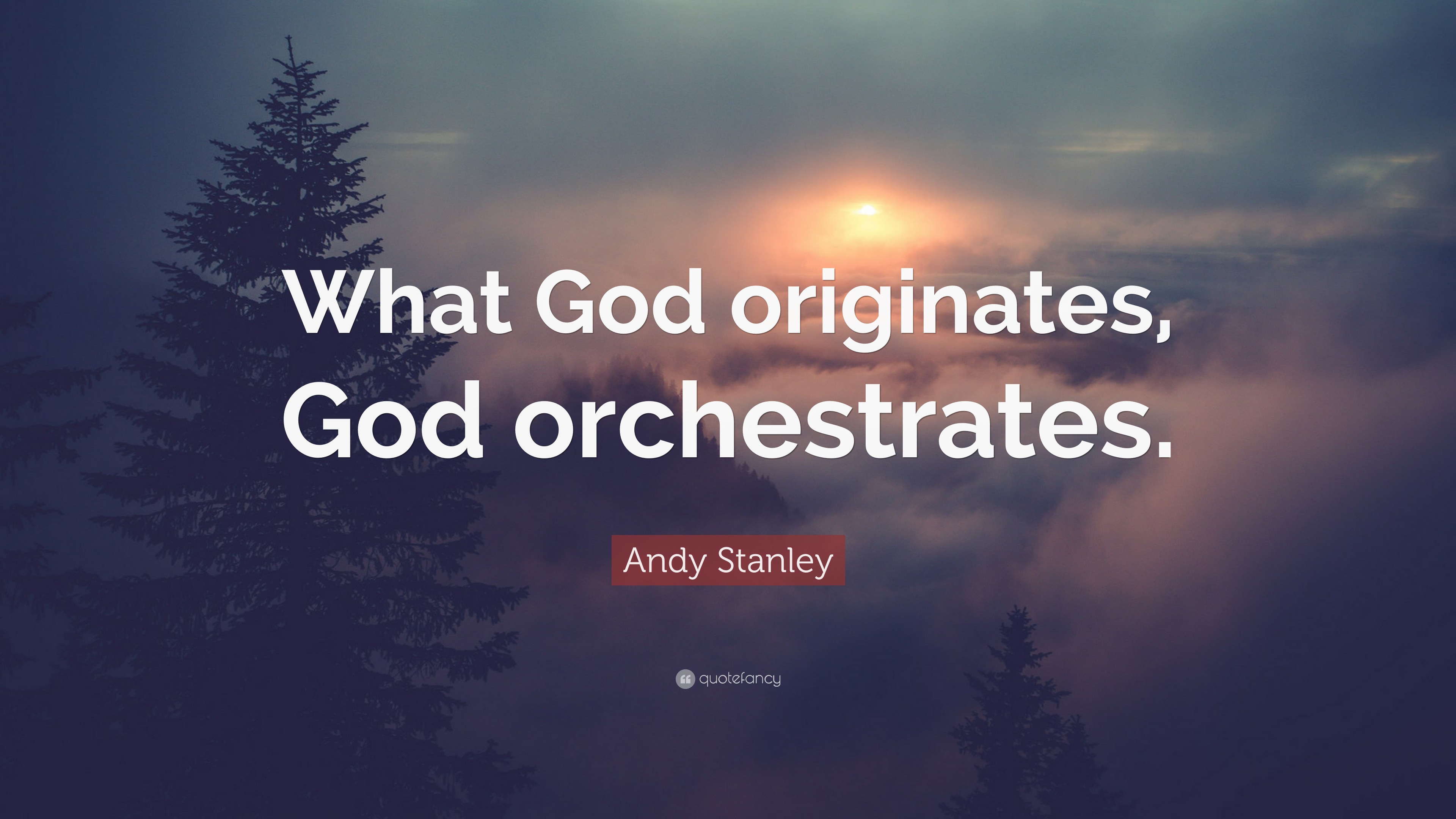 Andy Stanley Quote: “What God originates, God orchestrates.”