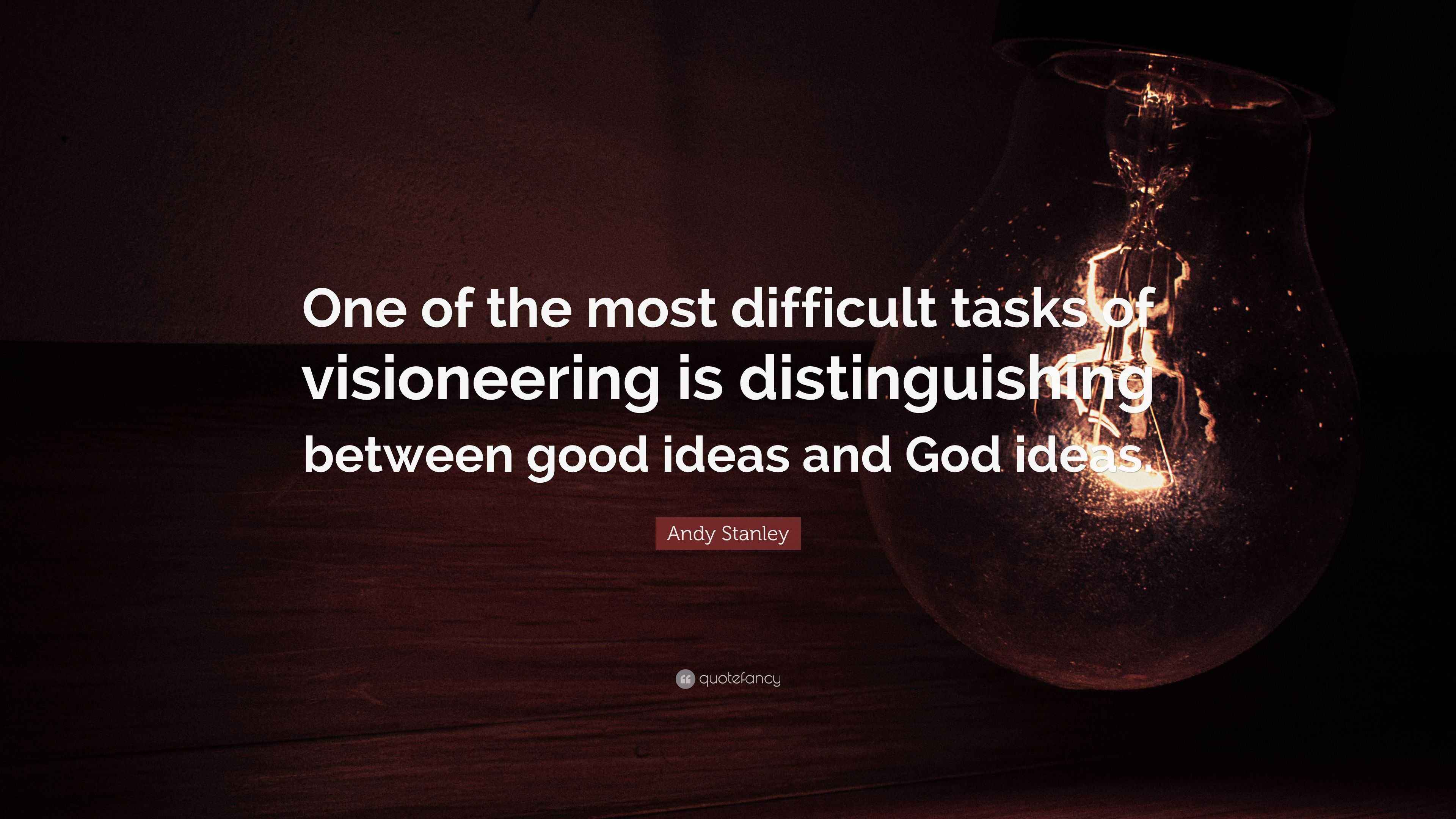 Andy Stanley Quote: “One of the most difficult tasks of visioneering is ...