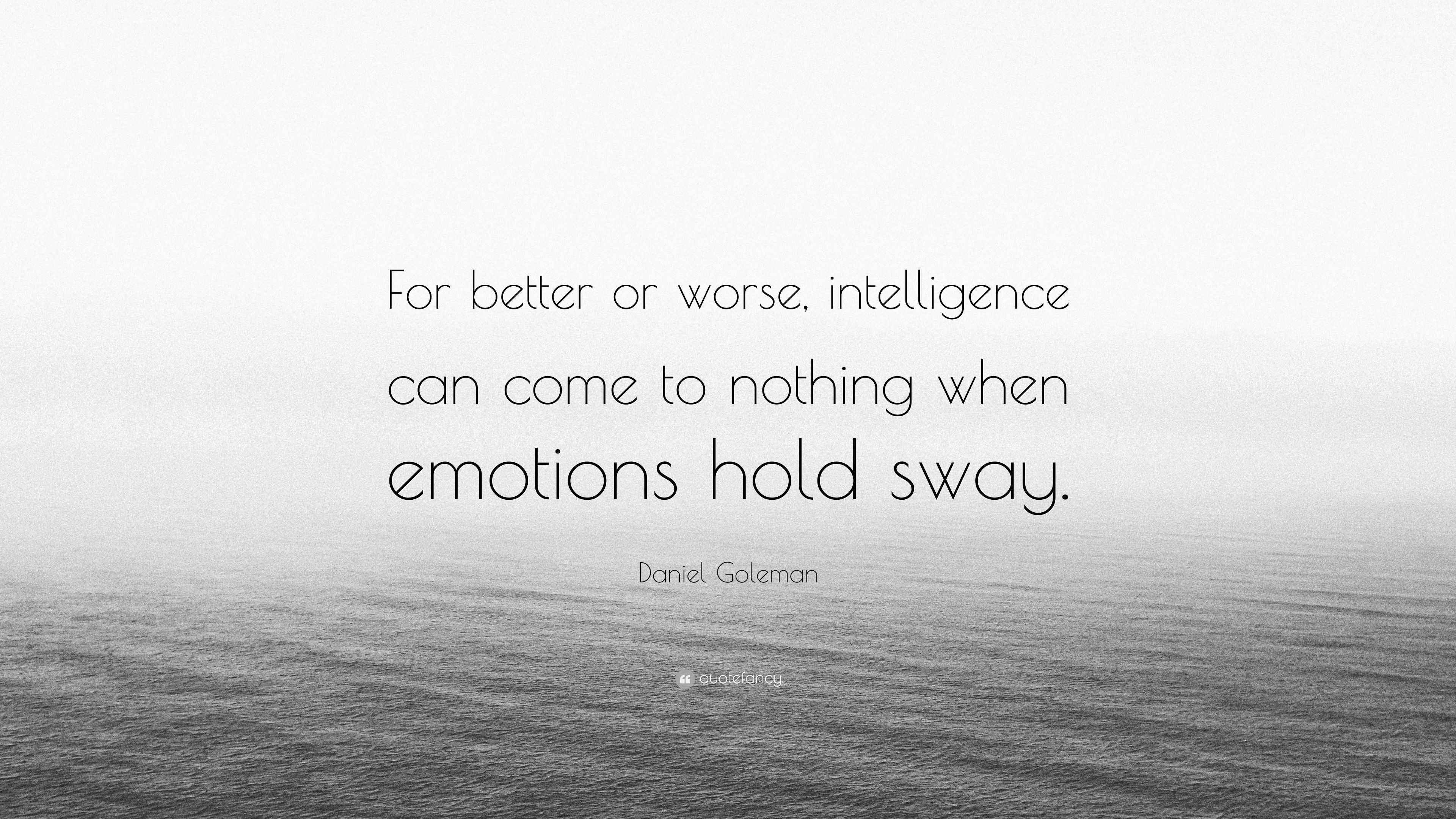 Daniel Goleman Quote: “For better or worse, intelligence can come to ...