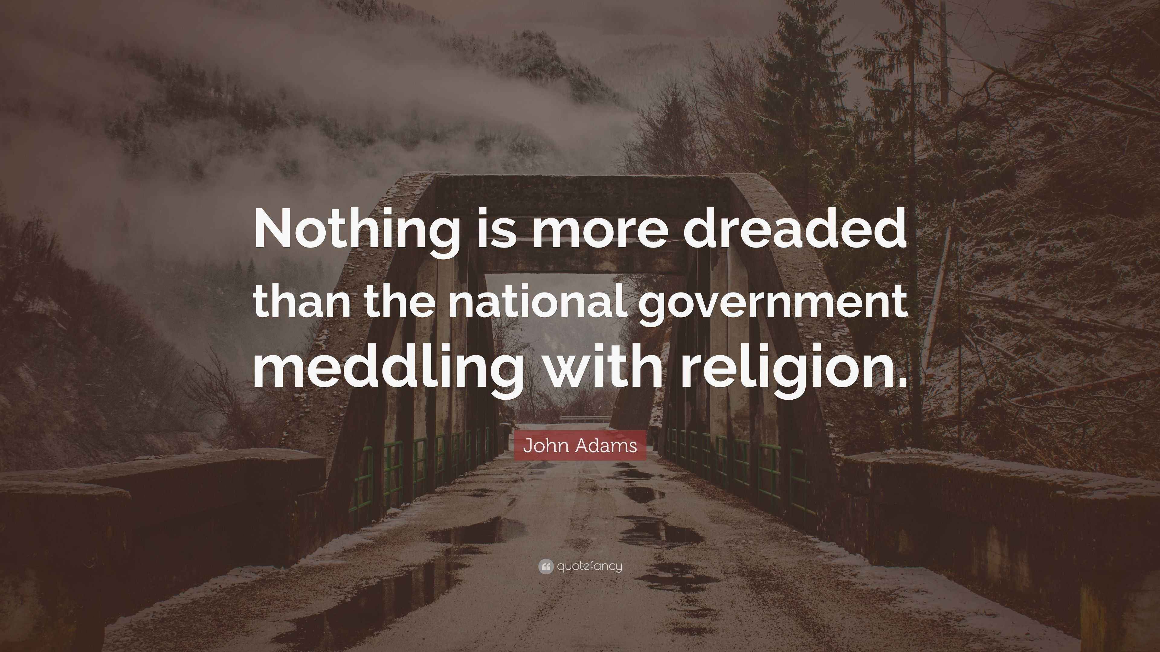 John Adams Quote: “Nothing is more dreaded than the national government ...