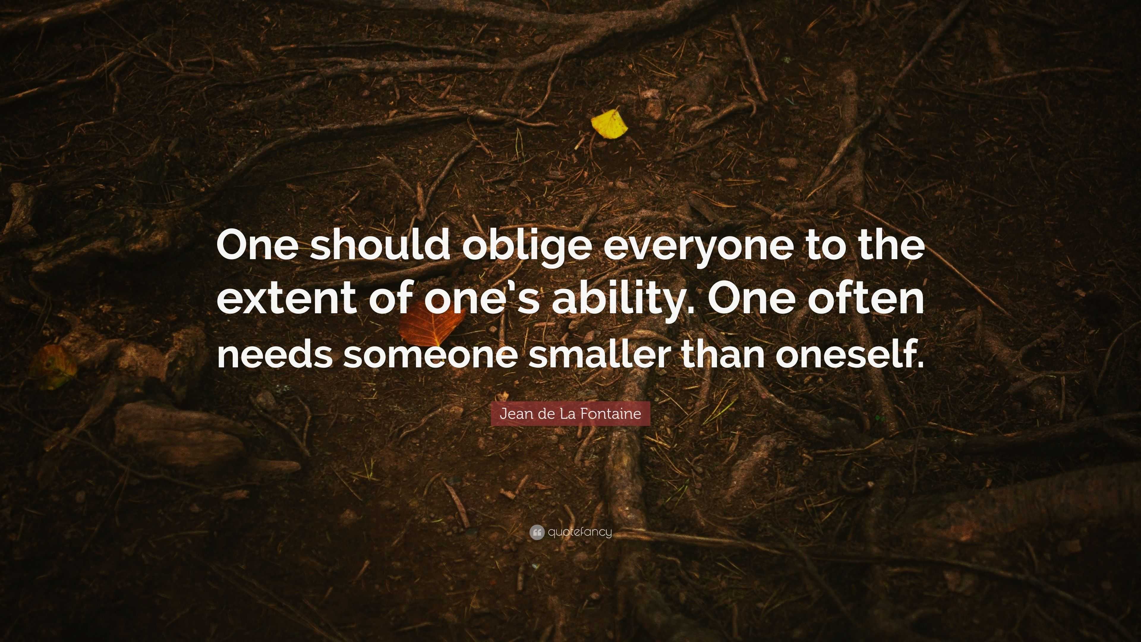 Jean de La Fontaine Quote: “One should oblige everyone to the extent of ...