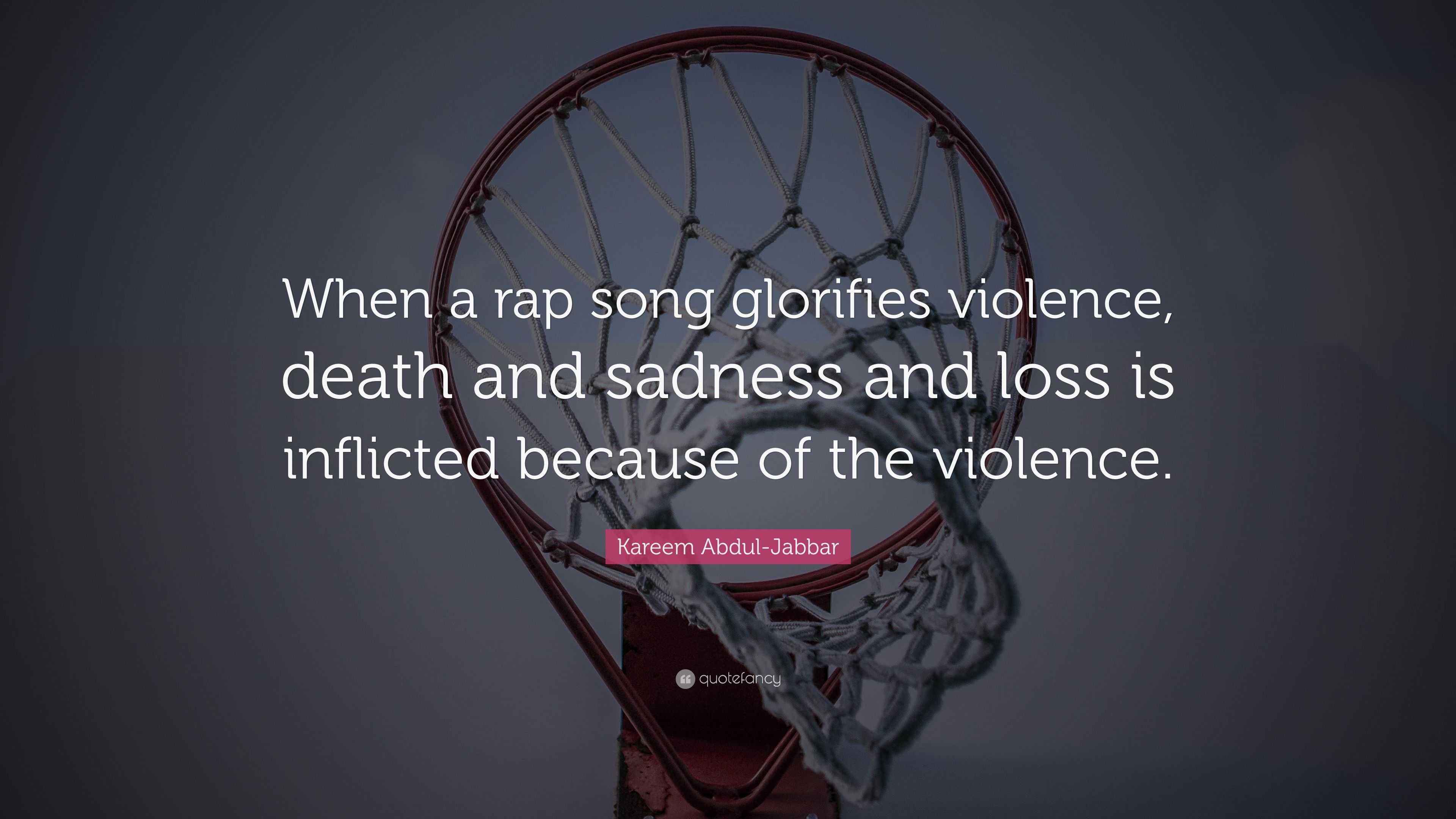 Kareem Abdul-Jabbar Quote: “When a rap song glorifies violence, death ...